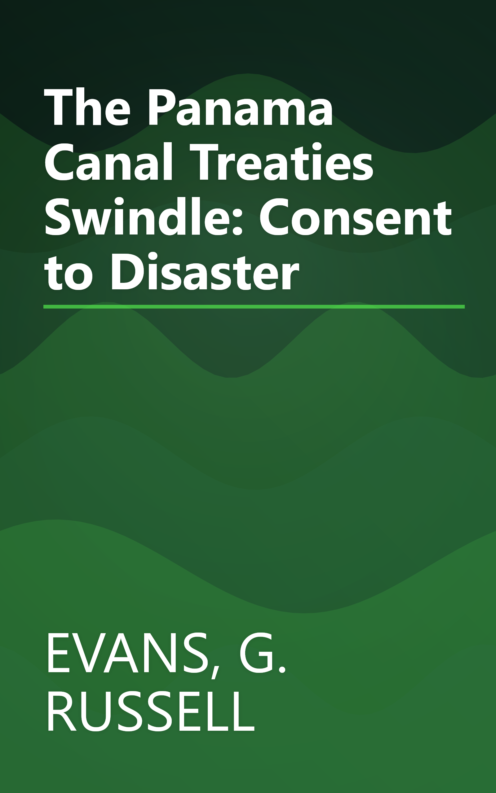 The Panama Canal Treaties Swindle: Consent to Disaster book cover