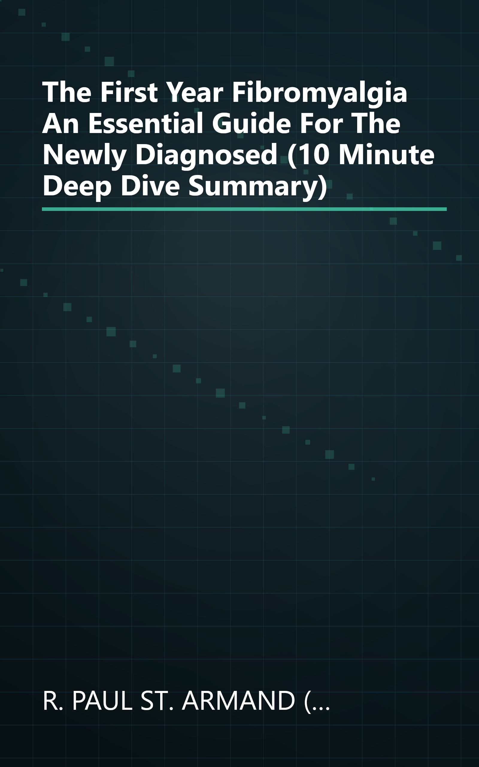 The First Year  Fibromyalgia  An Essential Guide For The Newly Diagnosed (10 Minute   Deep Dive Summary) book cover