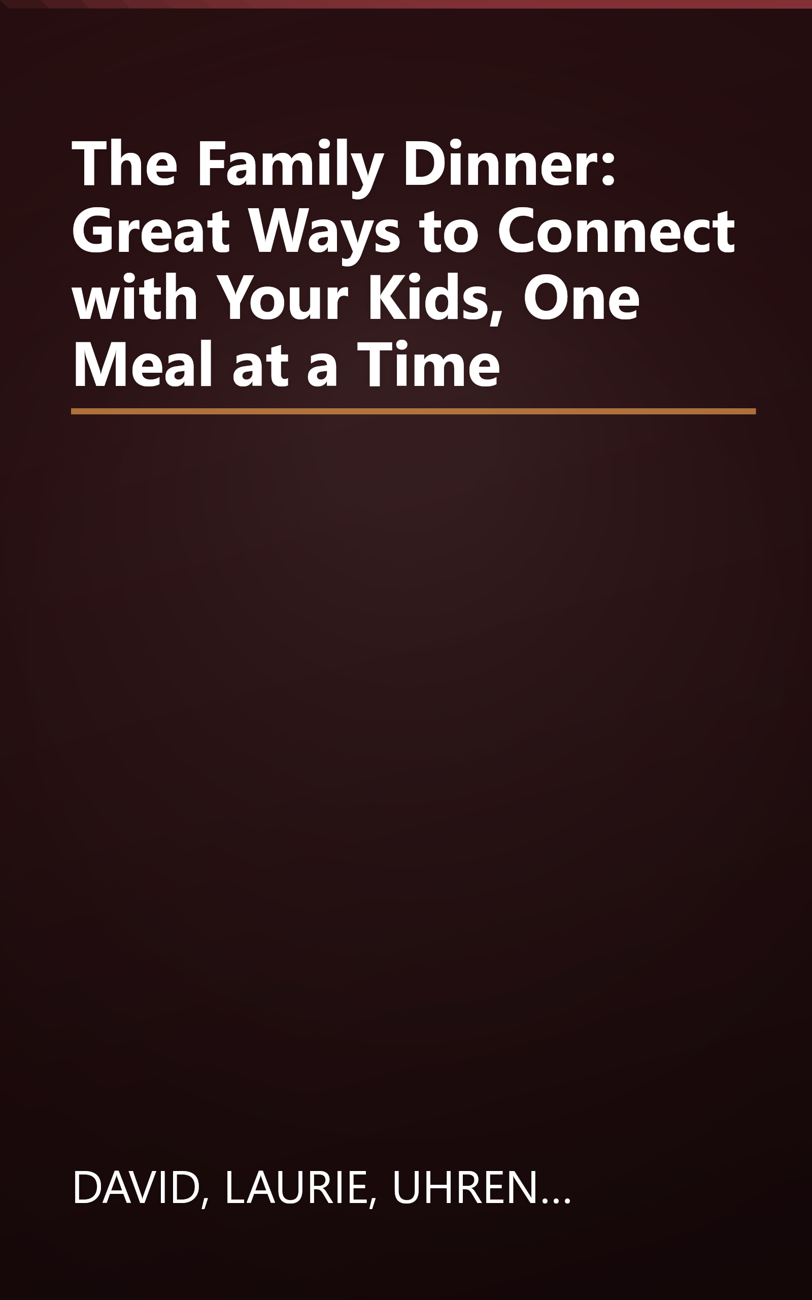 The Family Dinner: Great Ways to Connect with Your Kids, One Meal at a Time book cover