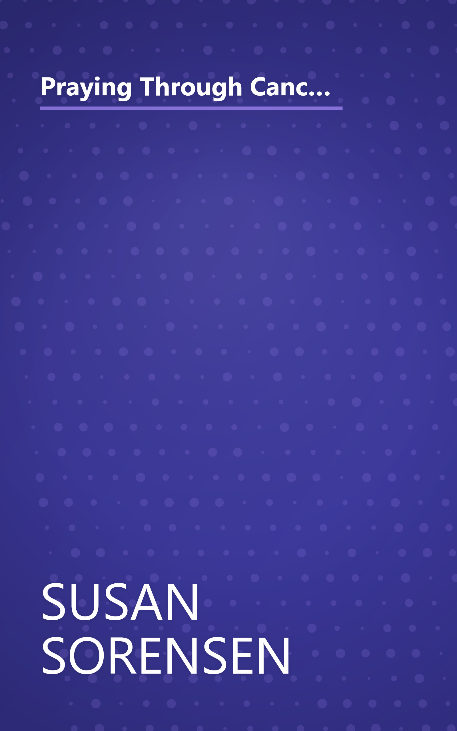 Praying Through Cancer  Set Your Heart Free From Fear  A 90 Day Devotional For Women (10 Minute   Deep Dive Summary) book cover