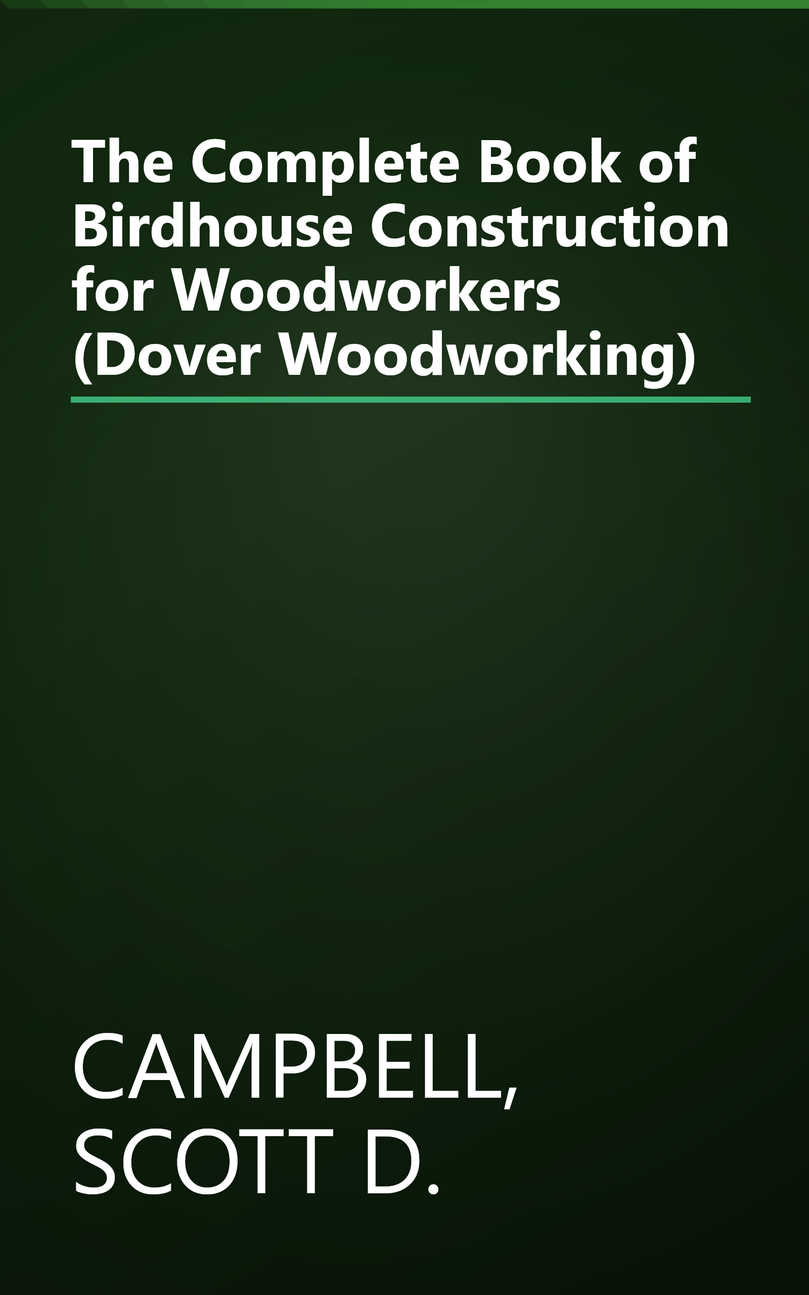 The Complete Book of Birdhouse Construction for Woodworkers (Dover Woodworking) book cover