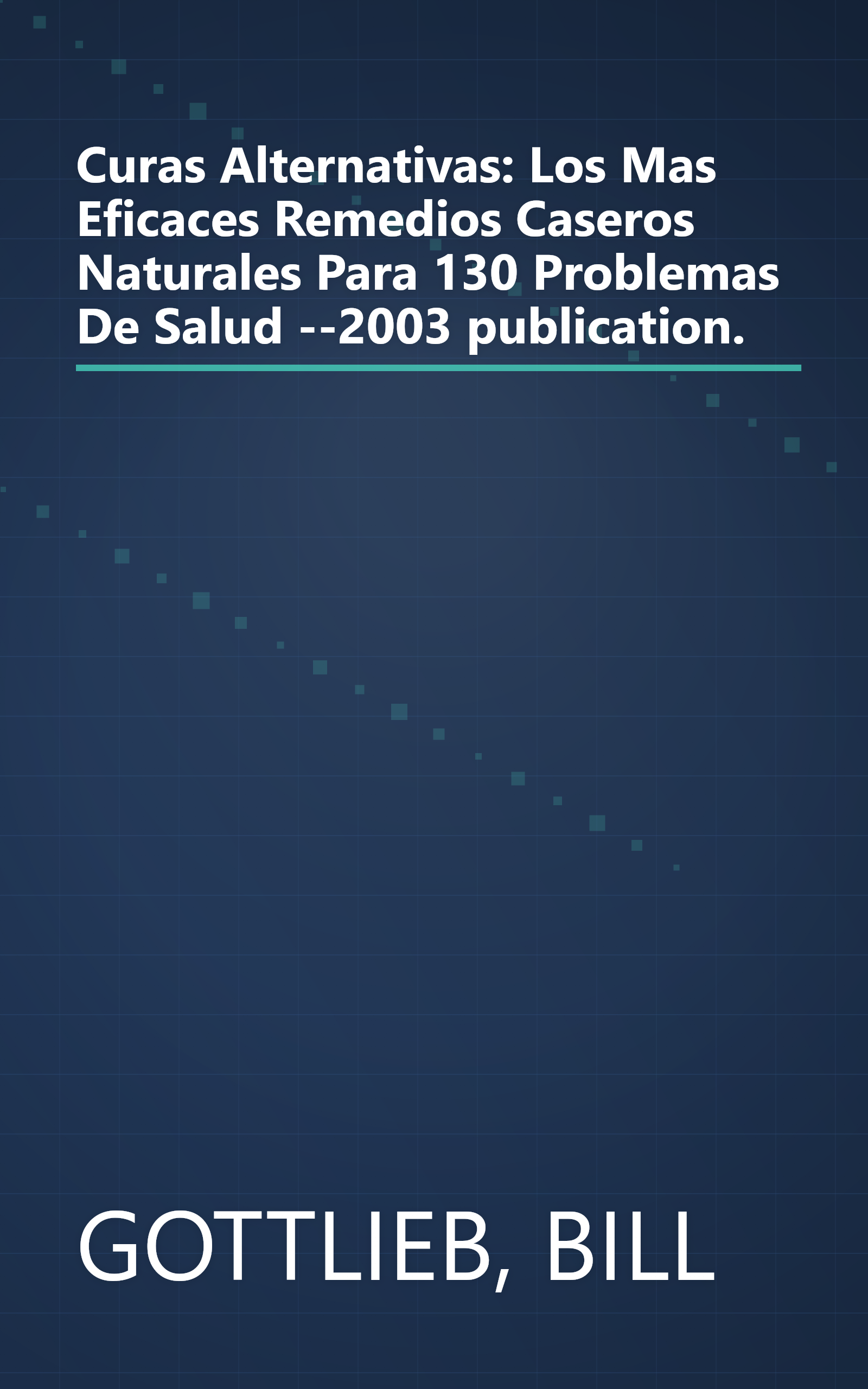 Curas Alternativas: Los Mas Eficaces Remedios Caseros Naturales Para 130 Problemas De Salud --2003 publication. book cover