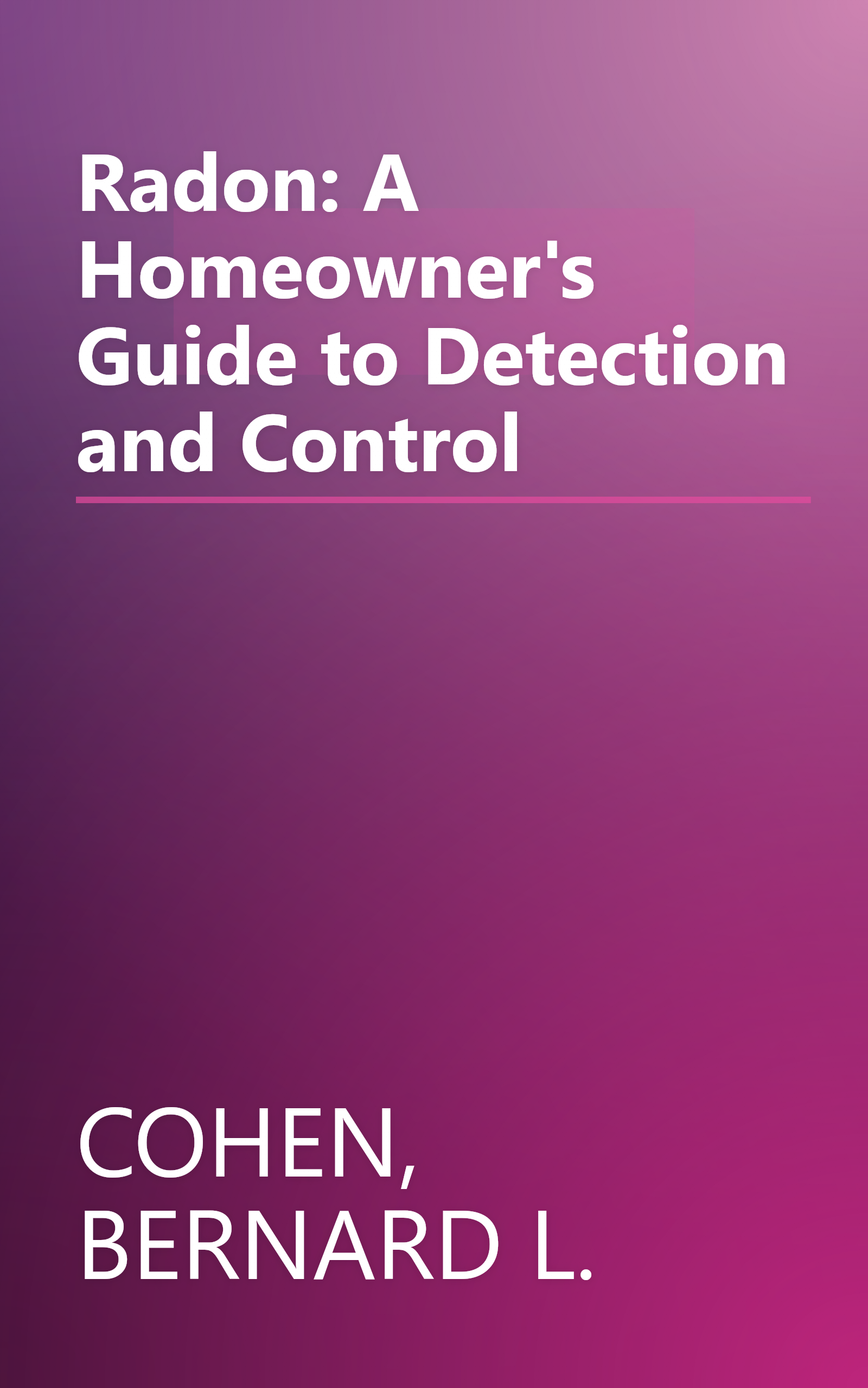 Radon: A Homeowner's Guide to Detection and Control book cover