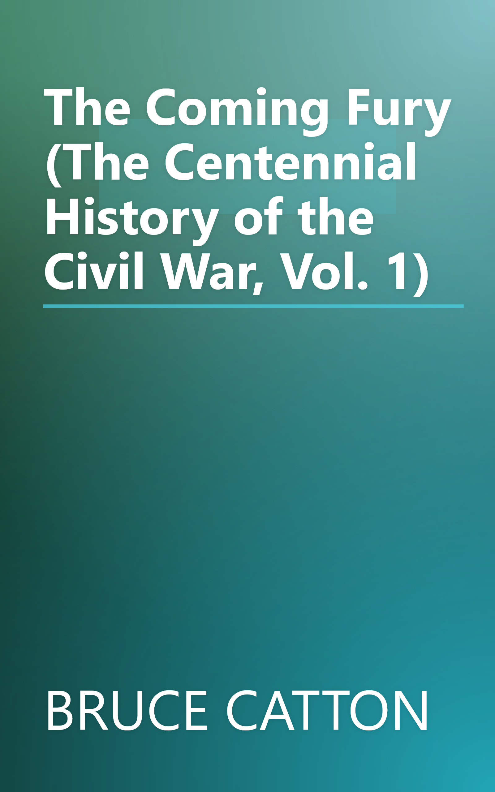 The Coming Fury (The Centennial History of the Civil War, Vol. 1) book cover