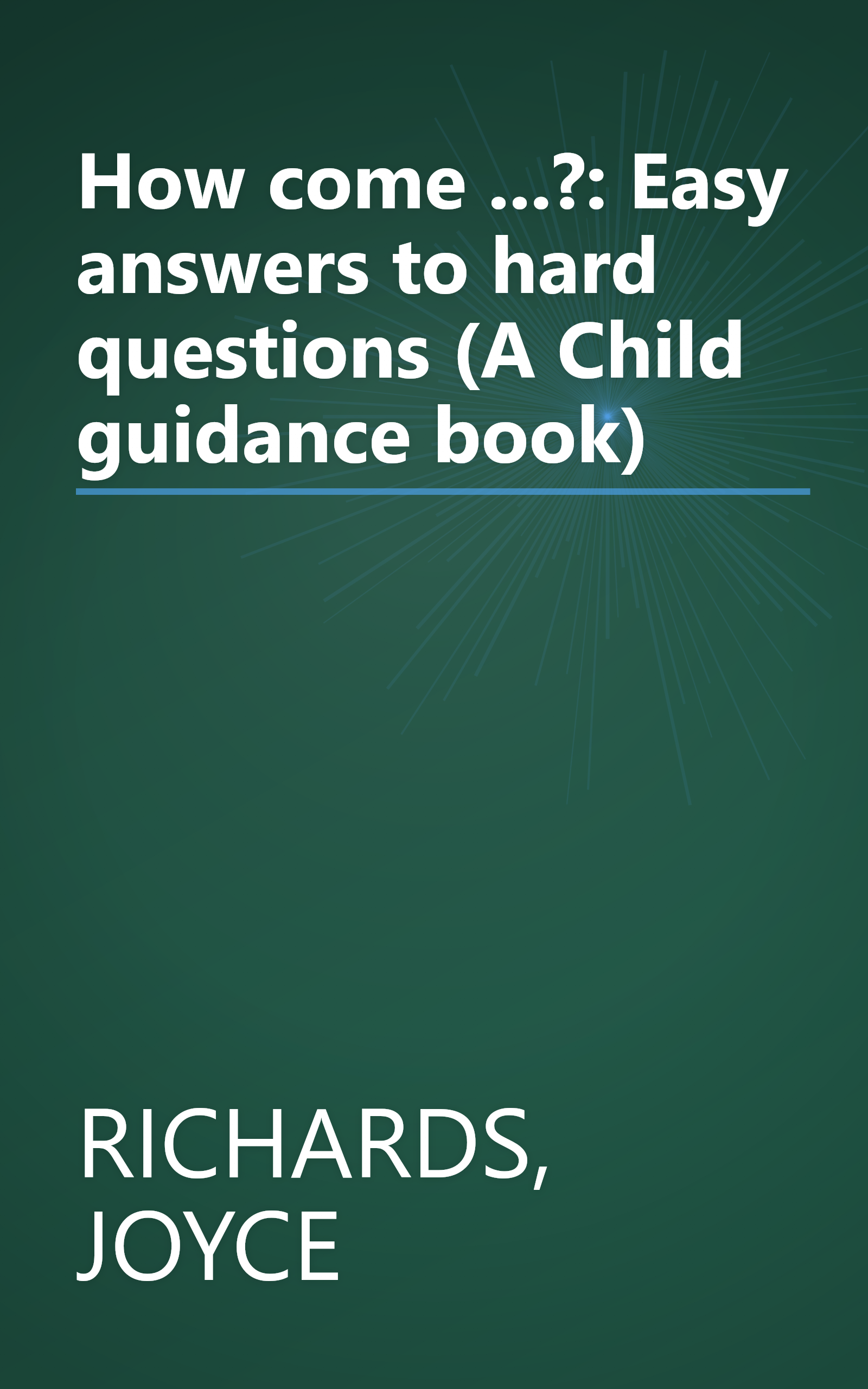 How come ...?: Easy answers to hard questions (A Child guidance book) book cover