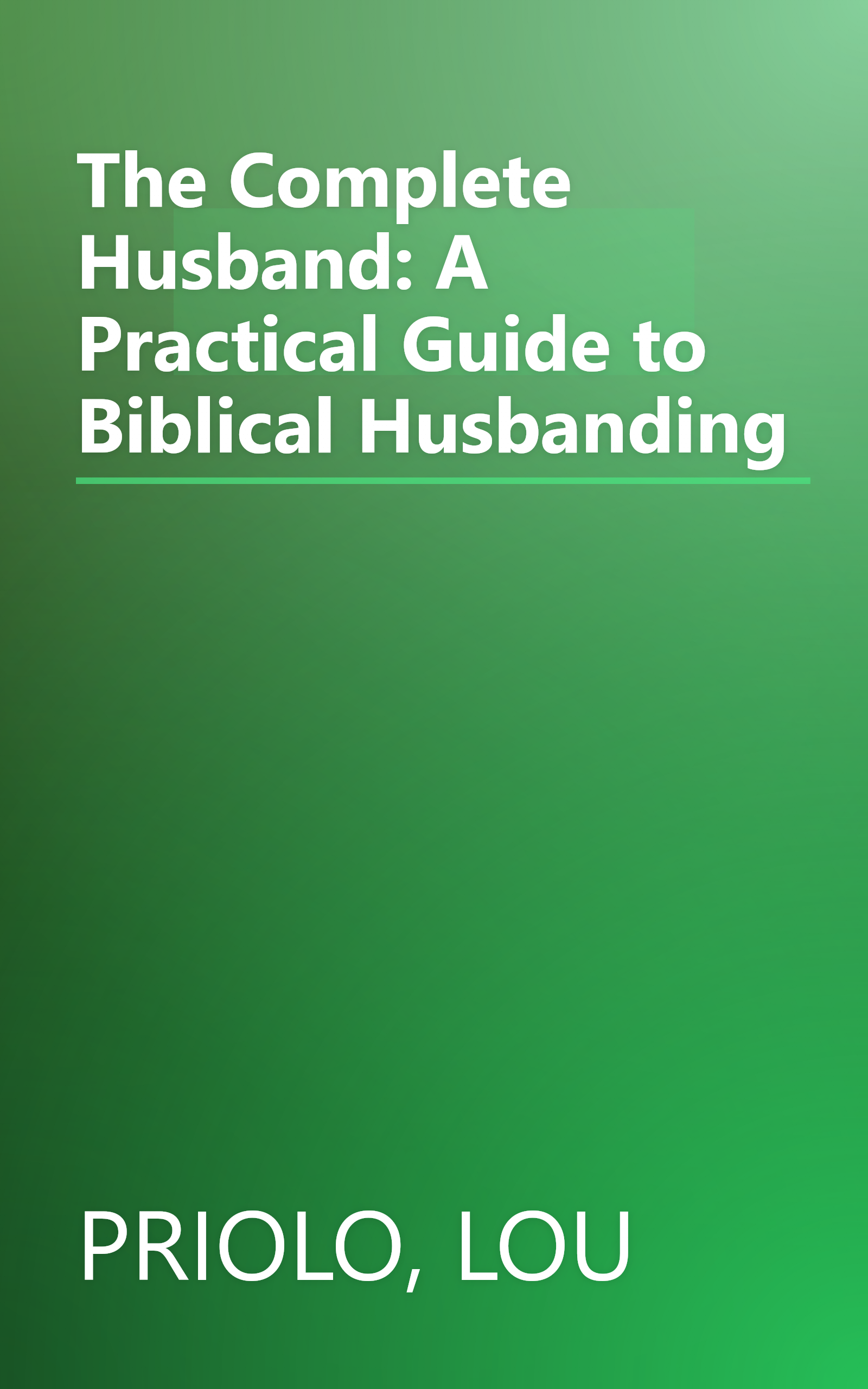 The Complete Husband: A Practical Guide to Biblical Husbanding book cover
