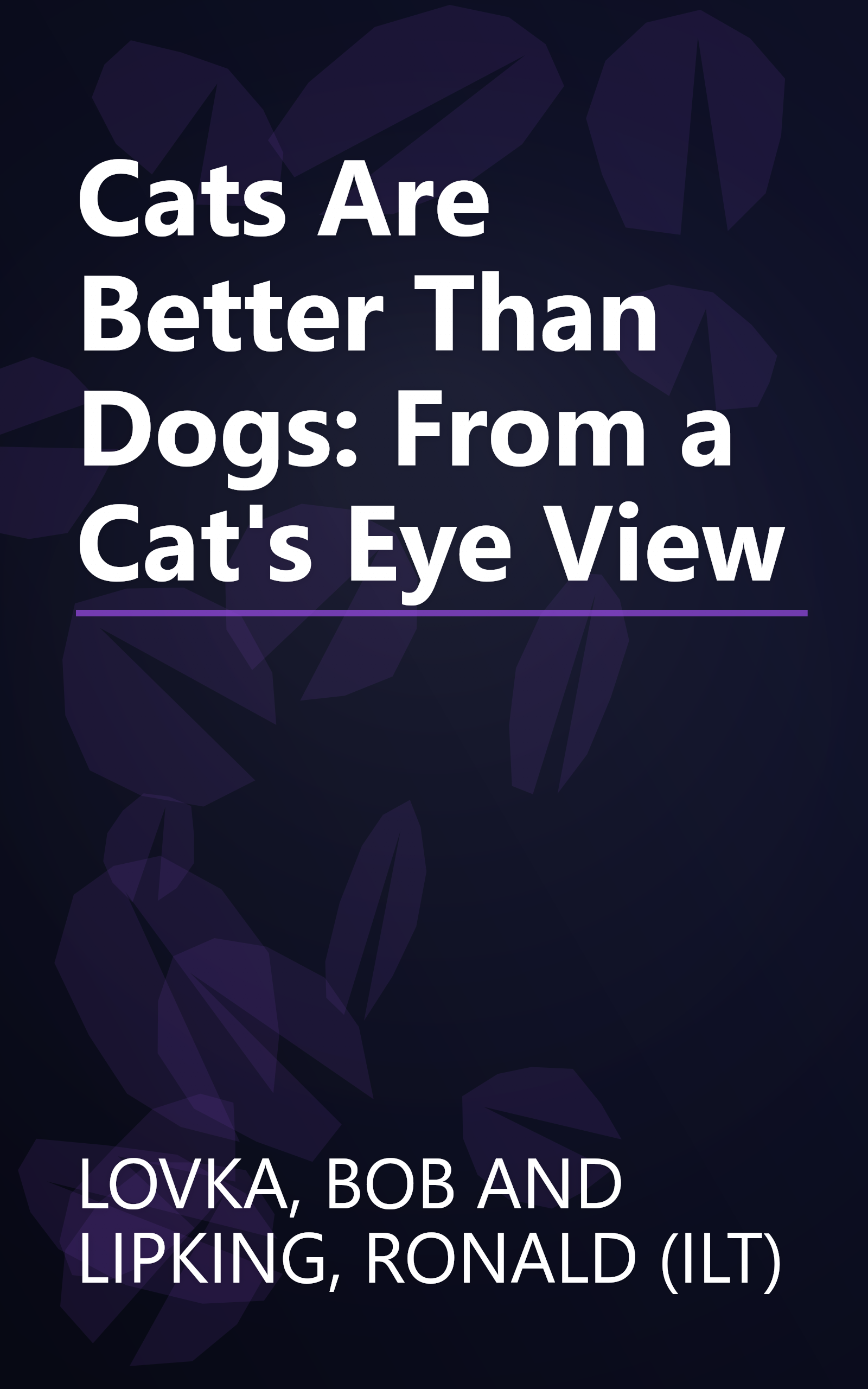 Cats Are Better Than Dogs: From a Cat's Eye View book cover