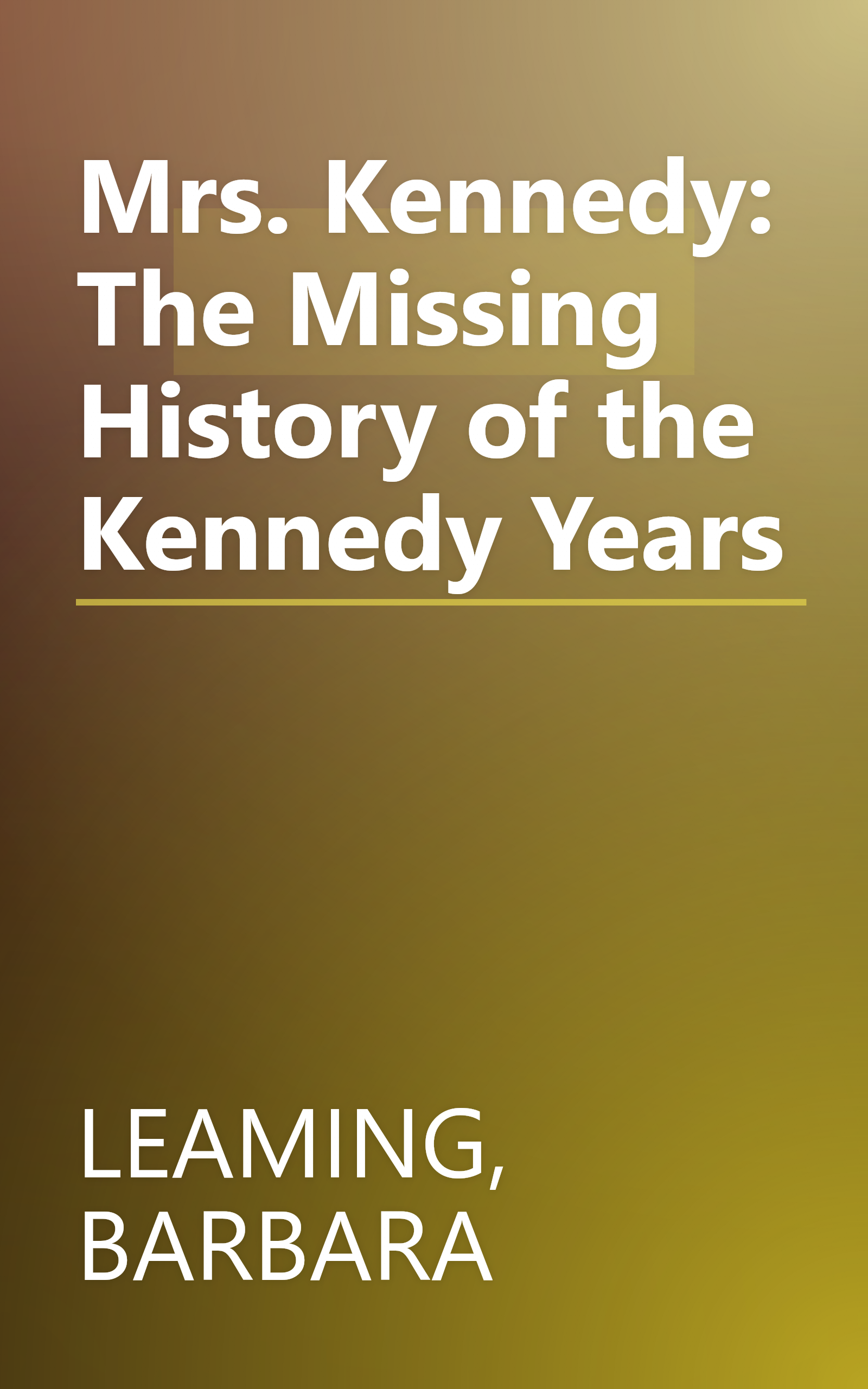 Mrs. Kennedy: The Missing History of the Kennedy Years book cover