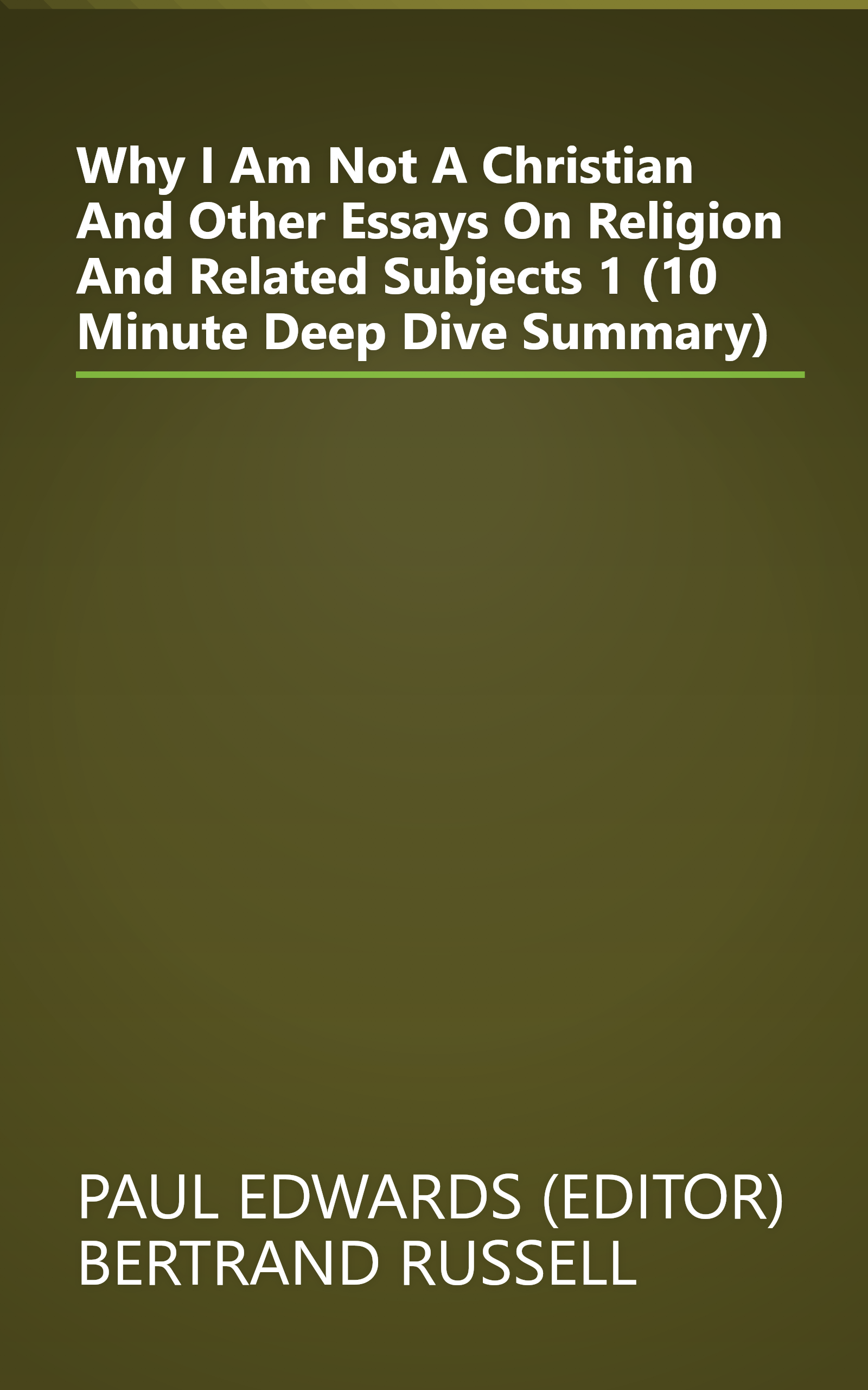 Why I Am Not A Christian And Other Essays On Religion And Related Subjects 1 (10 Minute   Deep Dive Summary) book cover