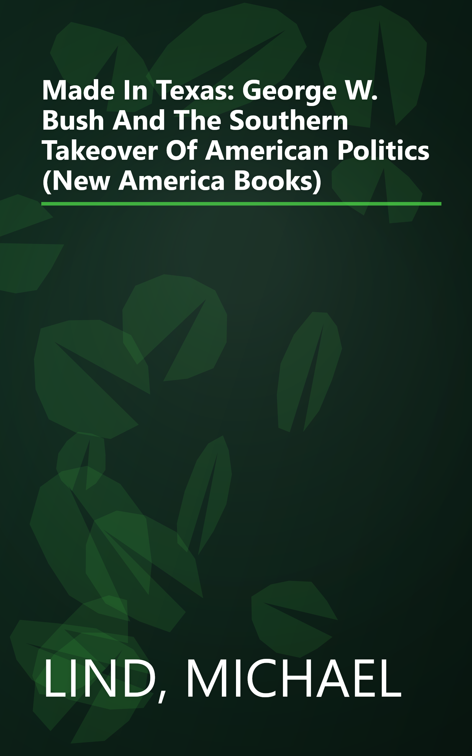 Made In Texas: George W. Bush And The Southern Takeover Of American Politics (New America Books) book cover