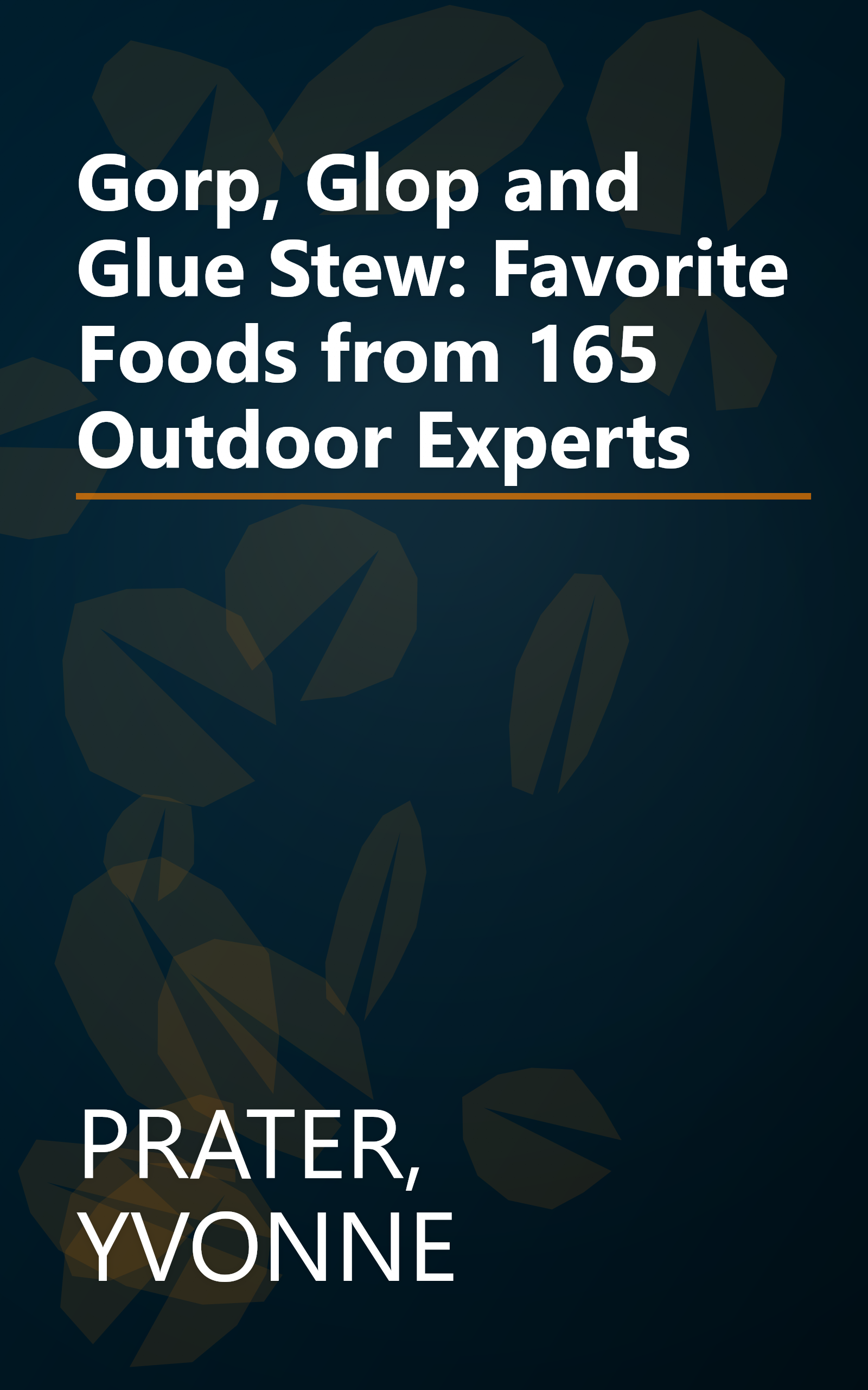 Gorp, Glop and Glue Stew: Favorite Foods from 165 Outdoor Experts book cover