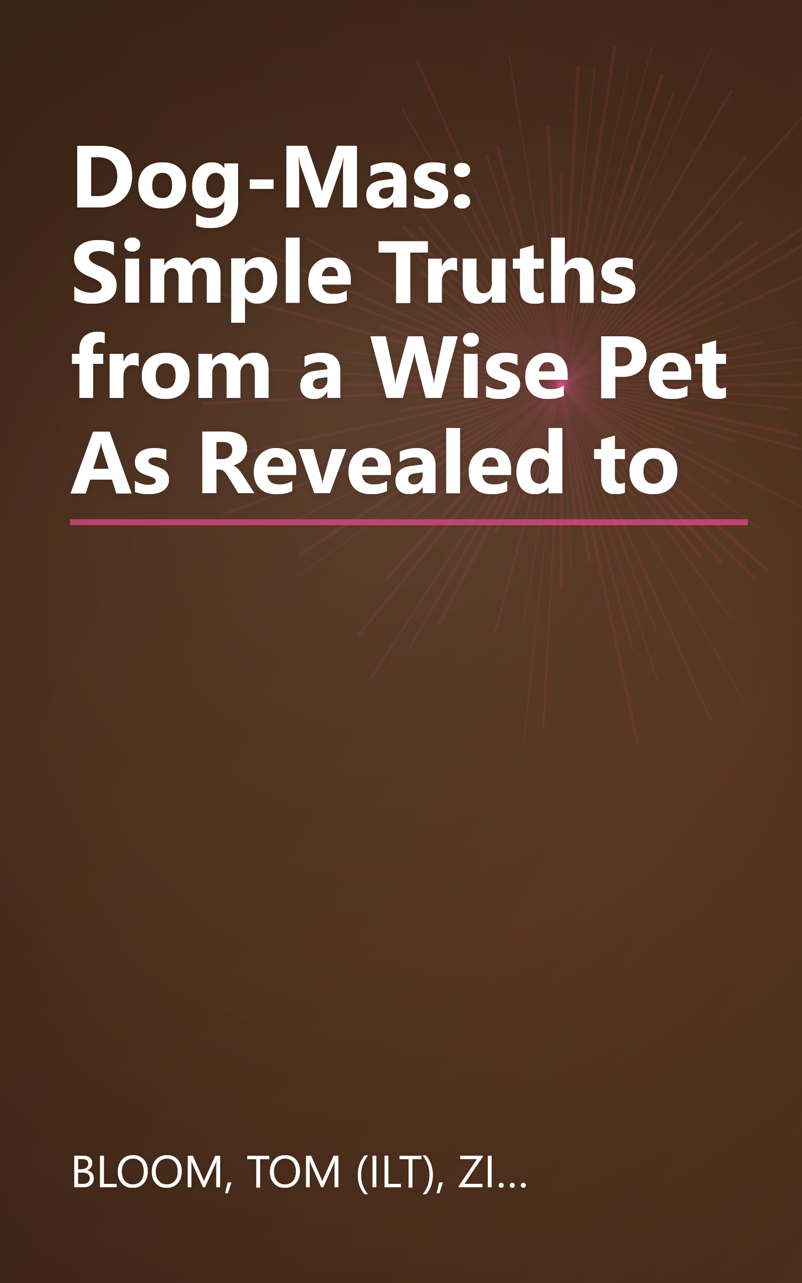 Dog-Mas: Simple Truths from a Wise Pet As Revealed to book cover
