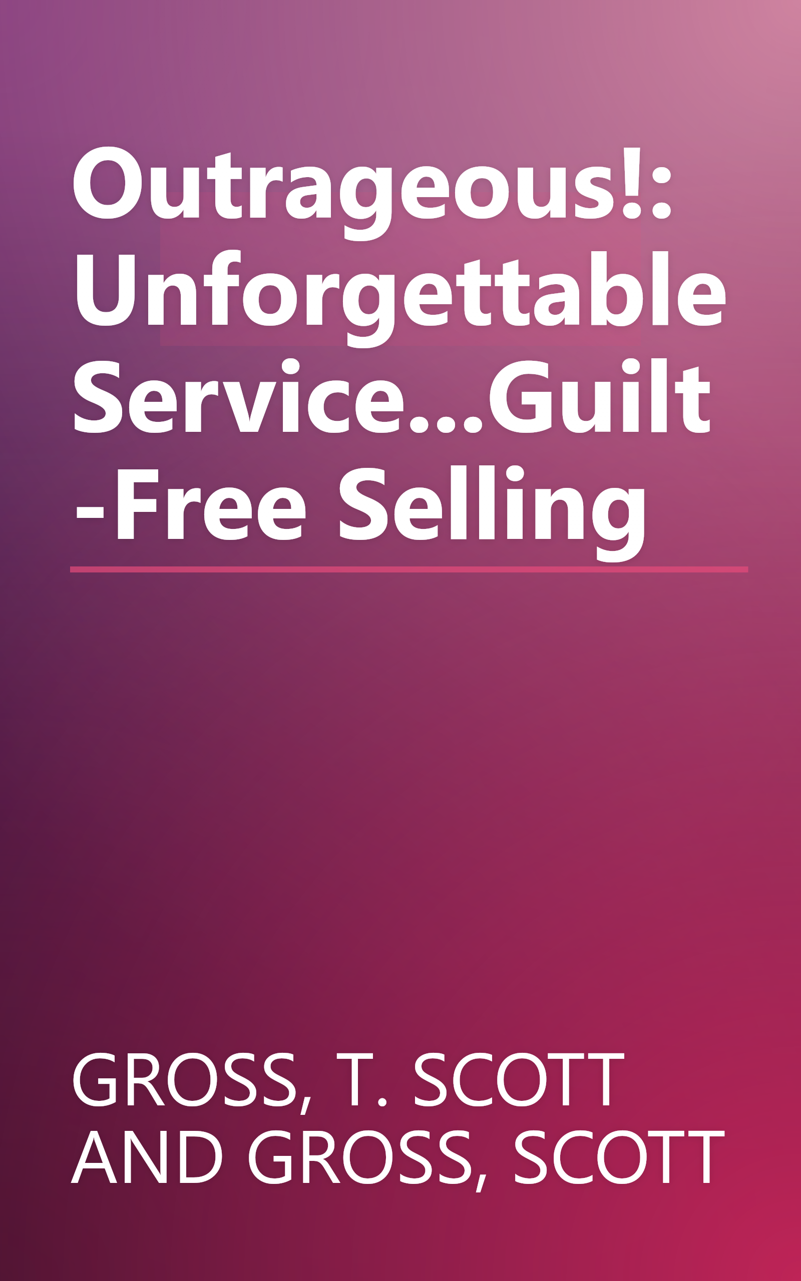 Outrageous!: Unforgettable Service...Guilt-Free Selling book cover