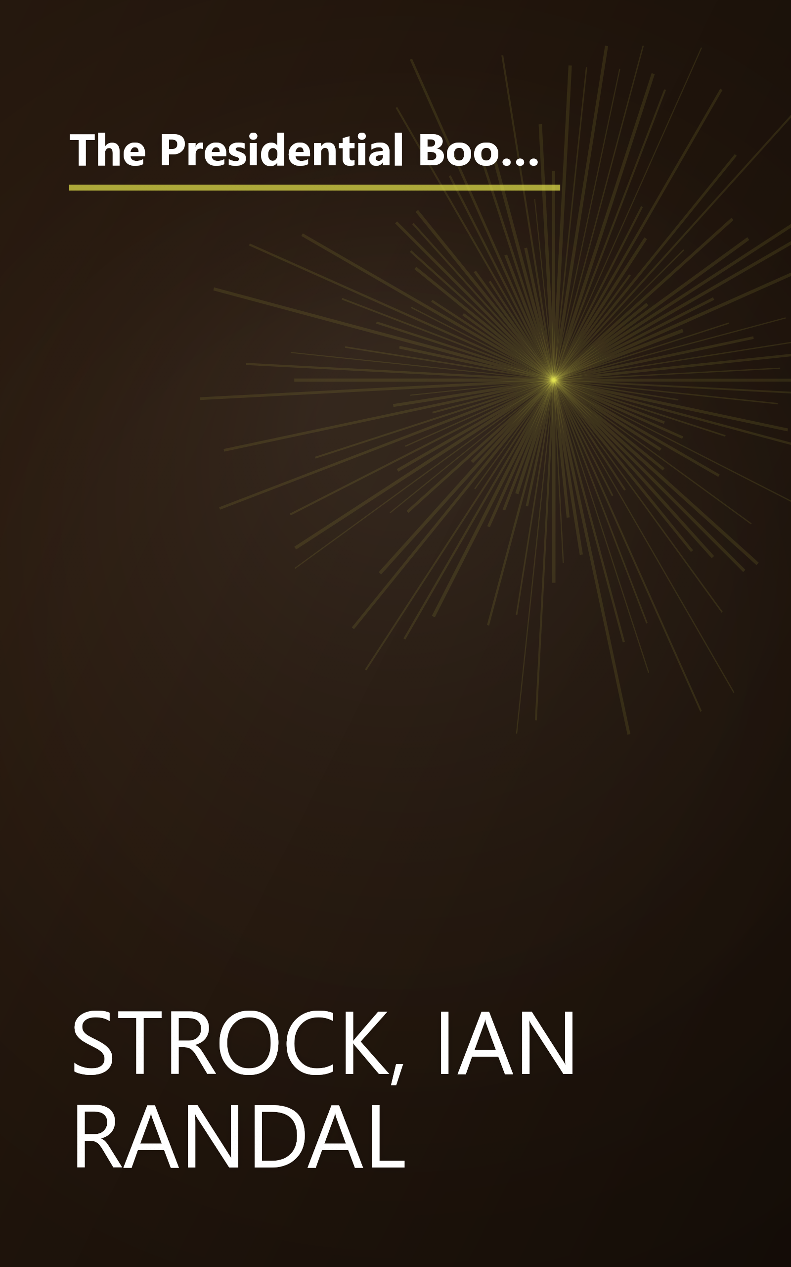 The Presidential Book of Lists: From Most to Least, Elected to Rejected, Worst to Cursed-Fascinating Facts About Our Chief Executives book cover