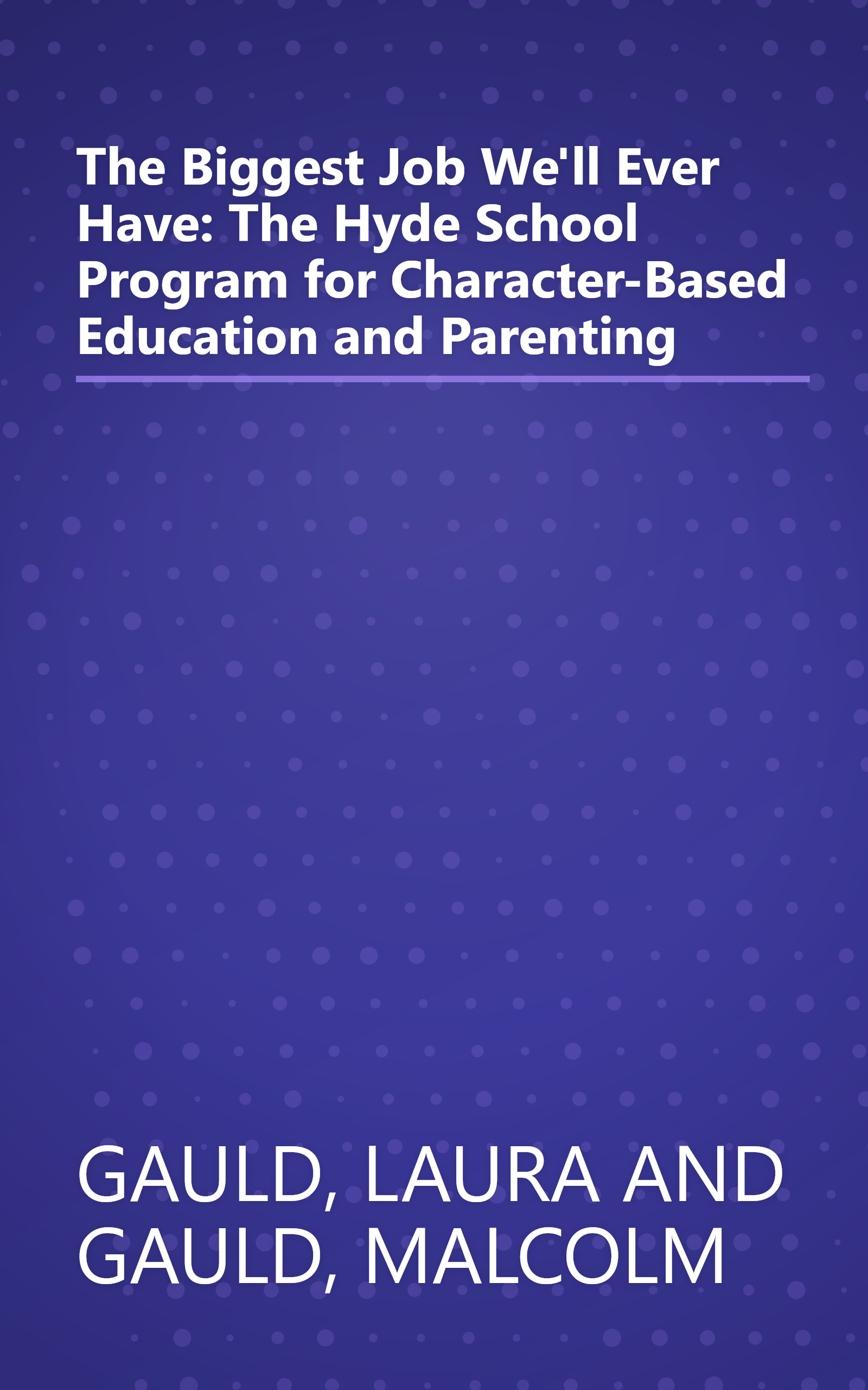 The Biggest Job We'll Ever Have: The Hyde School Program for Character-Based Education and Parenting book cover