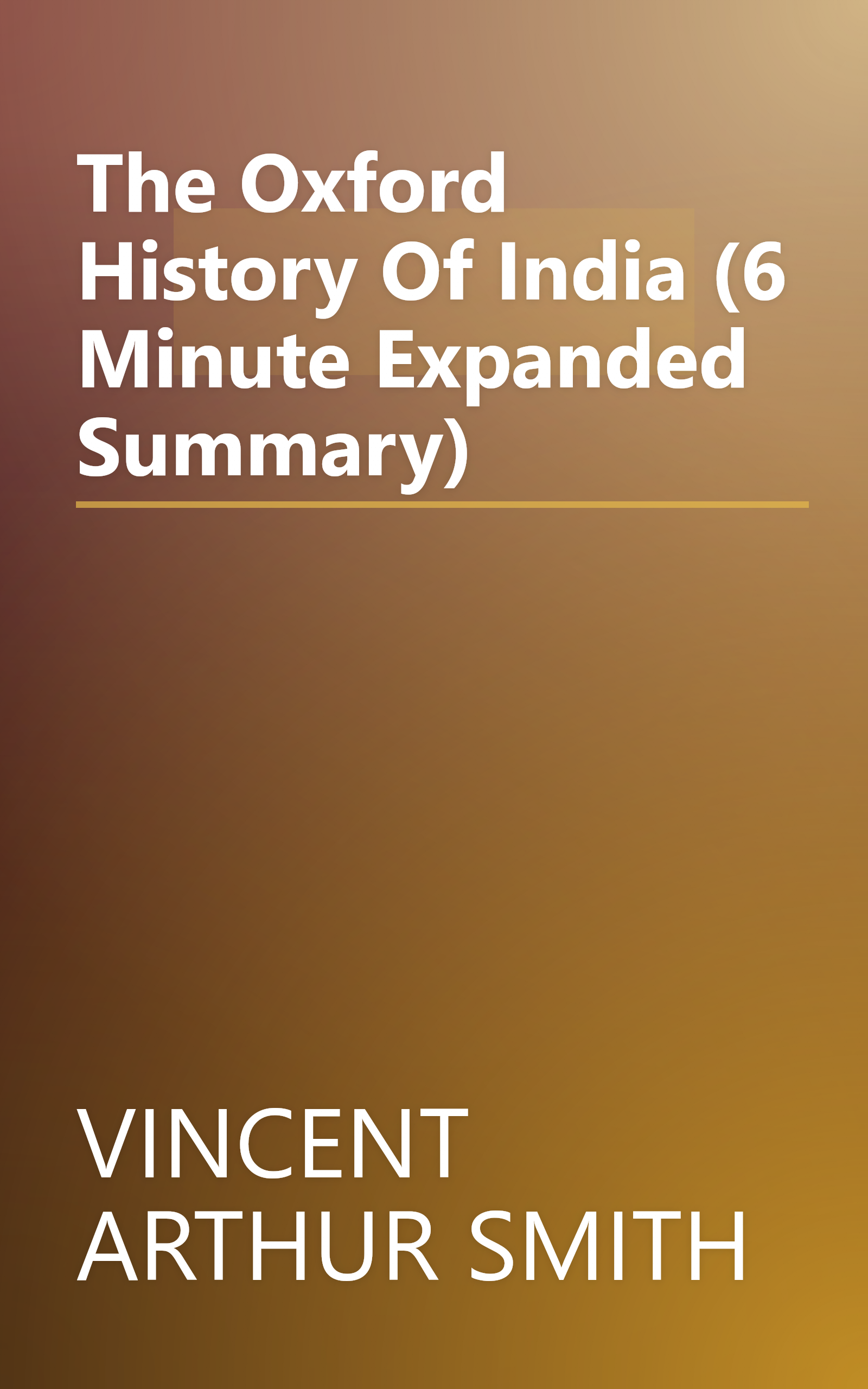 The Oxford History Of India (6 Minute   Expanded Summary) book cover