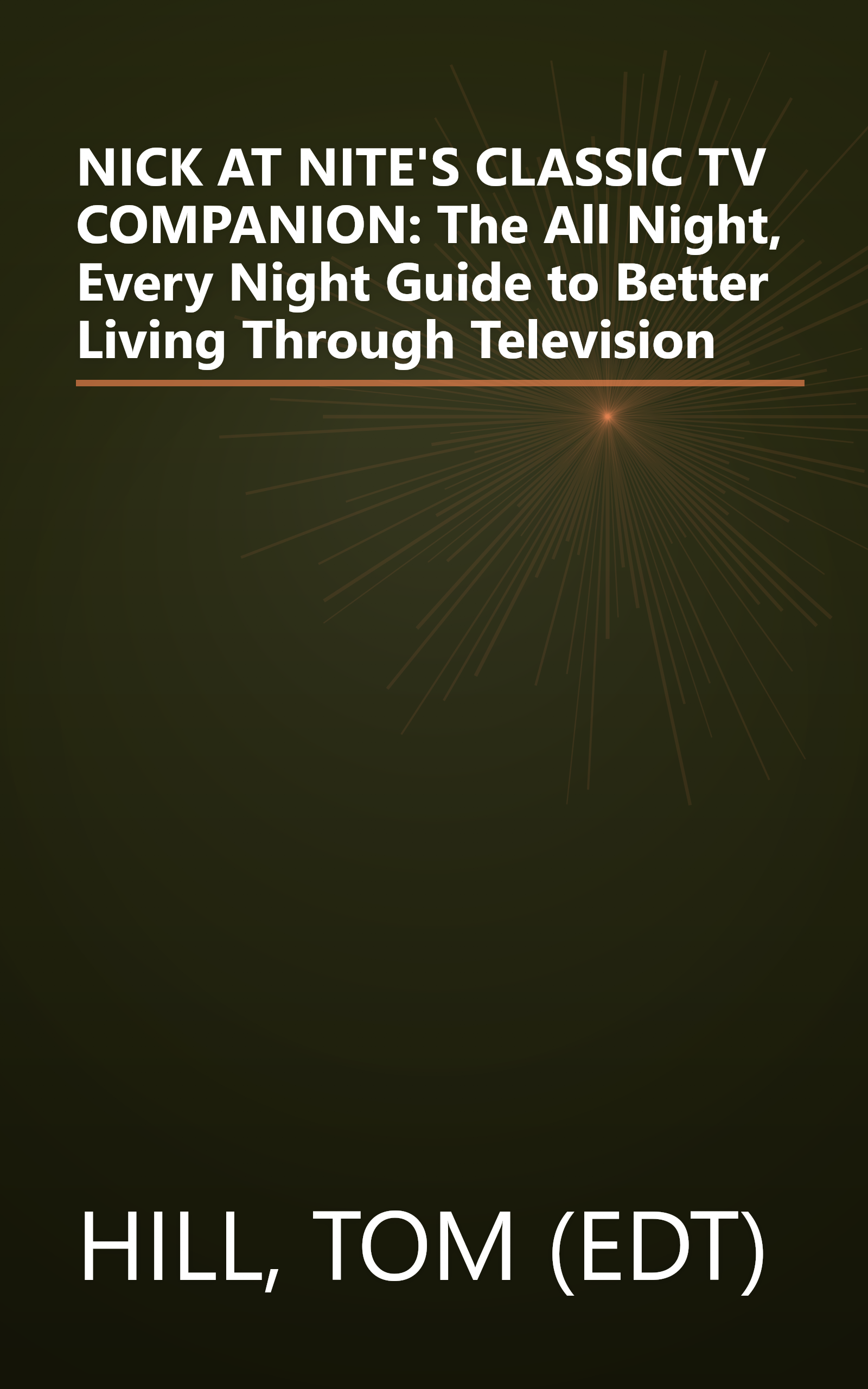 NICK AT NITE'S CLASSIC TV COMPANION: The All Night, Every Night Guide to Better Living Through Television book cover