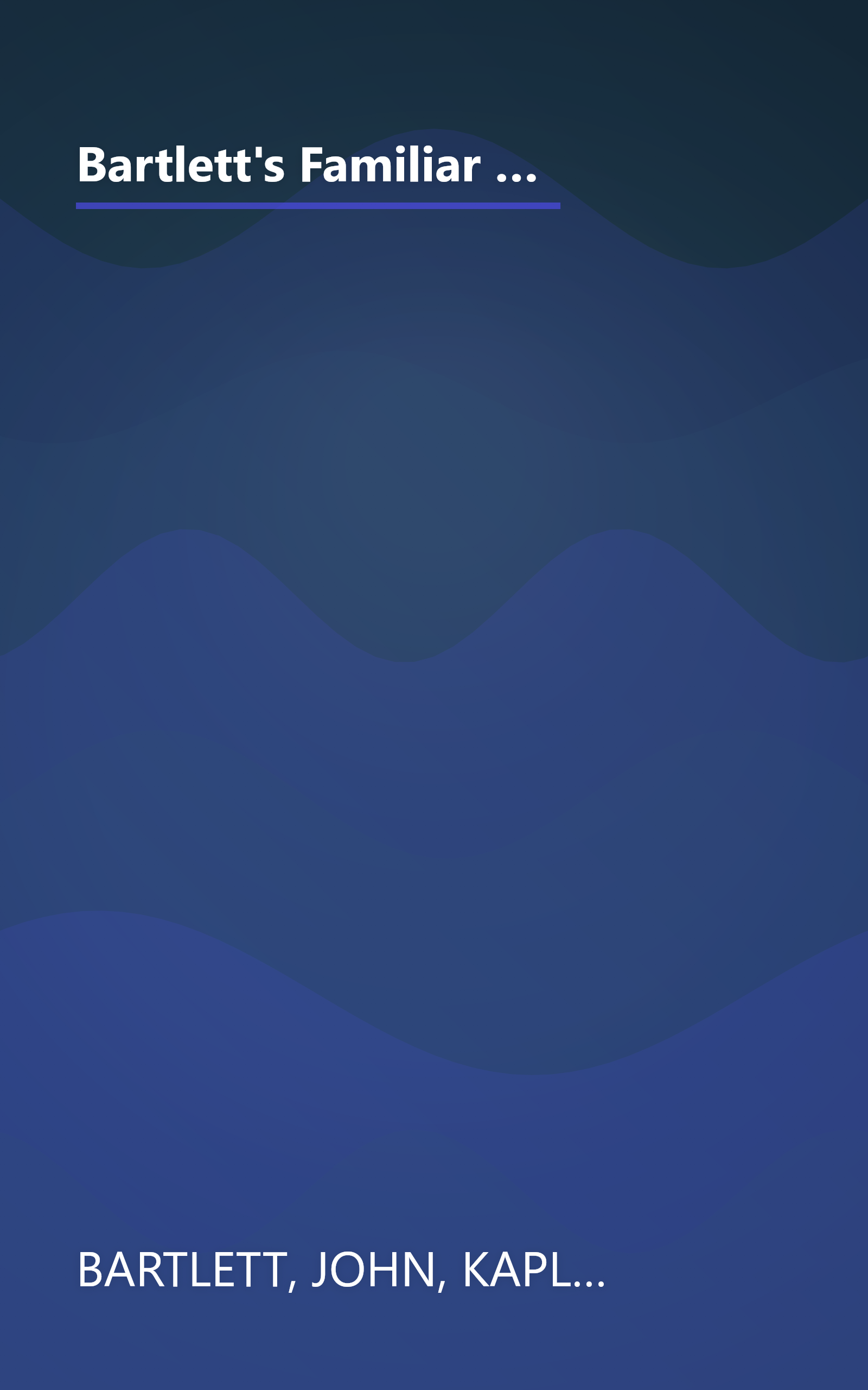 Bartlett's Familiar Quotations : A Collection of Passages, Phrases, and Proverbs Traced to Their Sources in Ancient and Modern Literature book cover