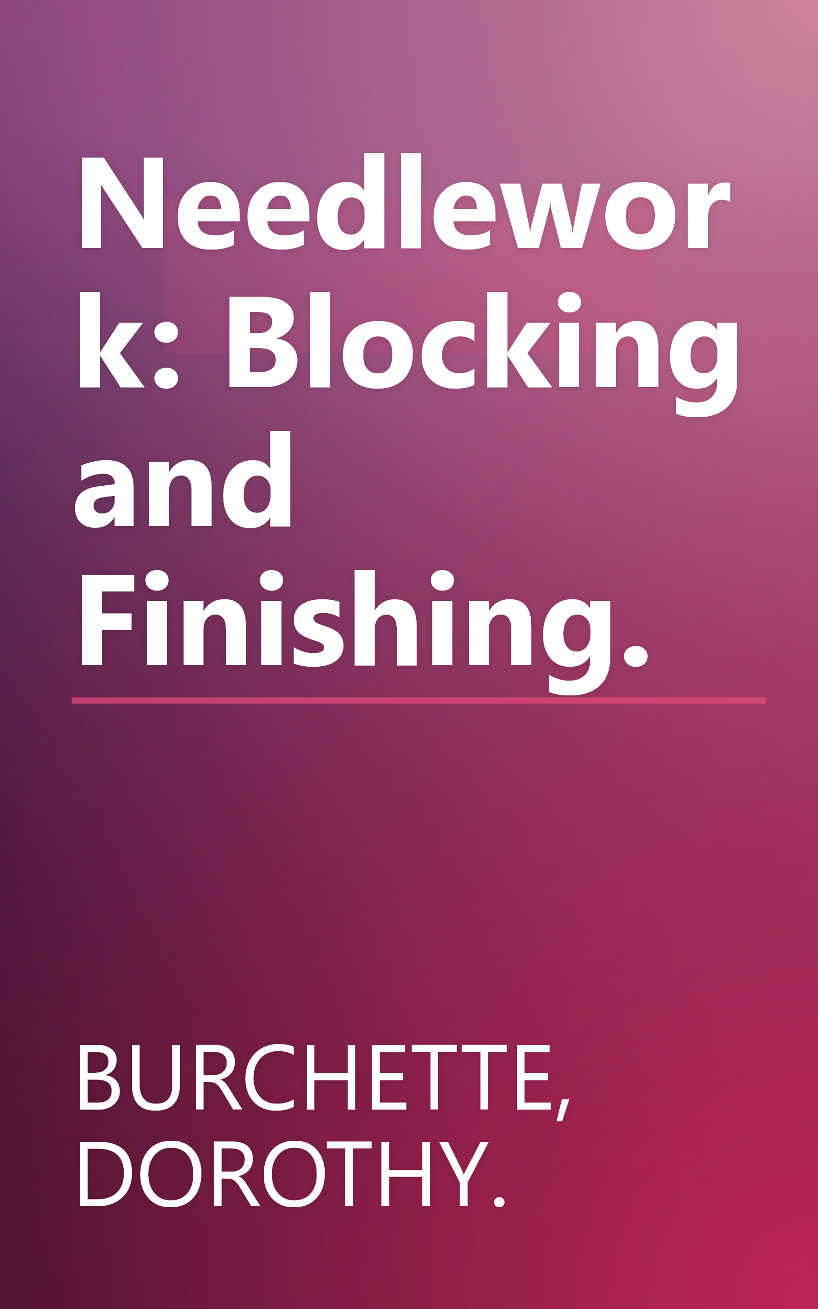 Needlework: Blocking and Finishing. book cover