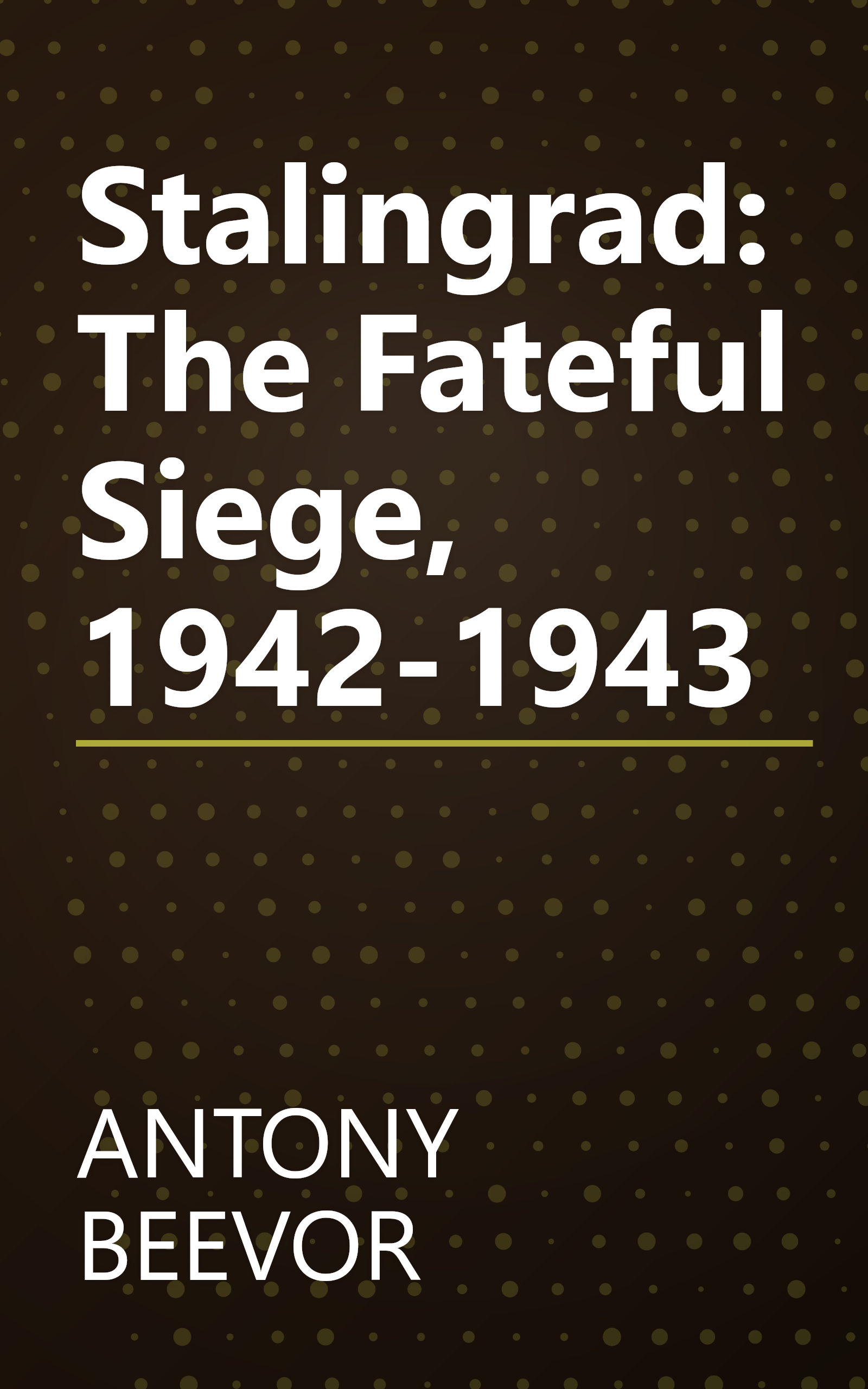 Stalingrad: The Fateful Siege, 1942-1943 book cover