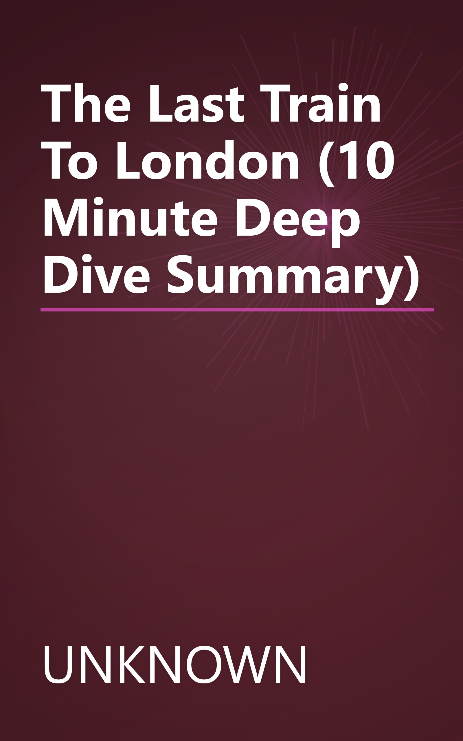 The Last Train To London (10 Minute   Deep Dive Summary) book cover