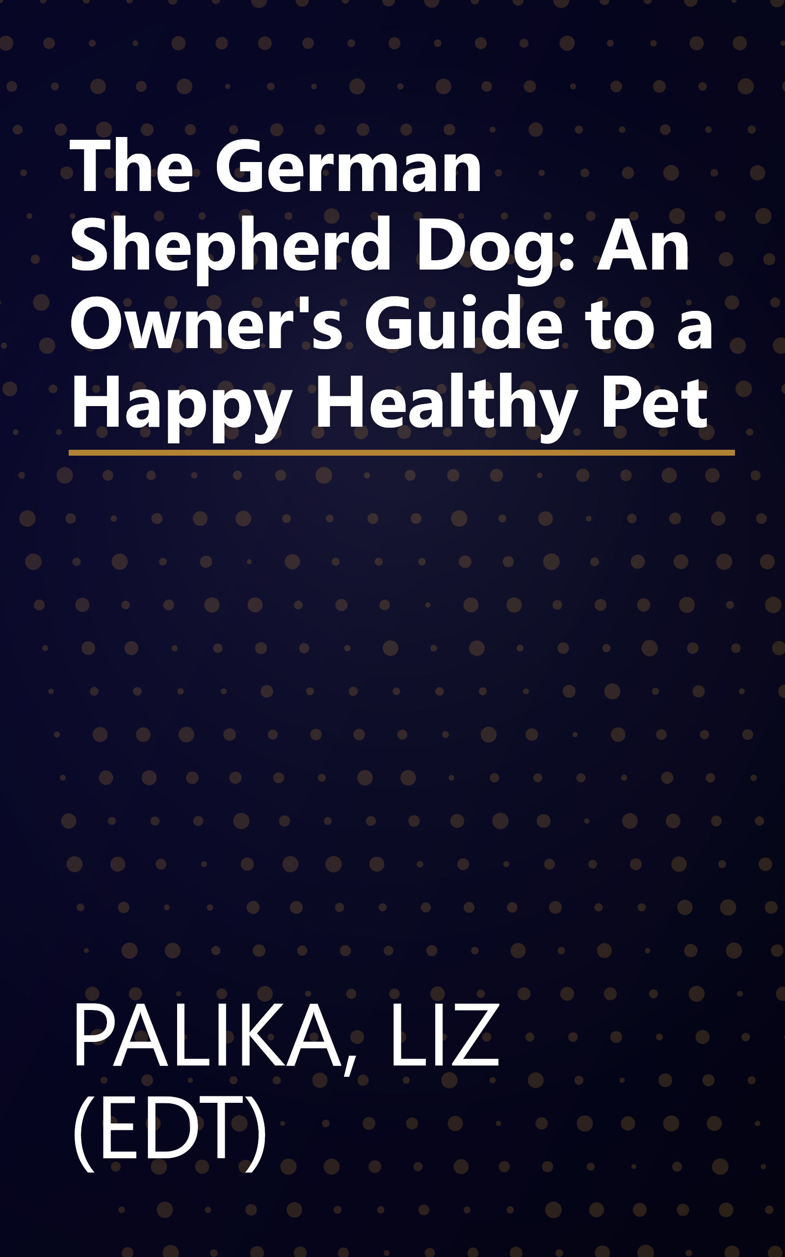 The German Shepherd Dog: An Owner's Guide to a Happy Healthy Pet book cover