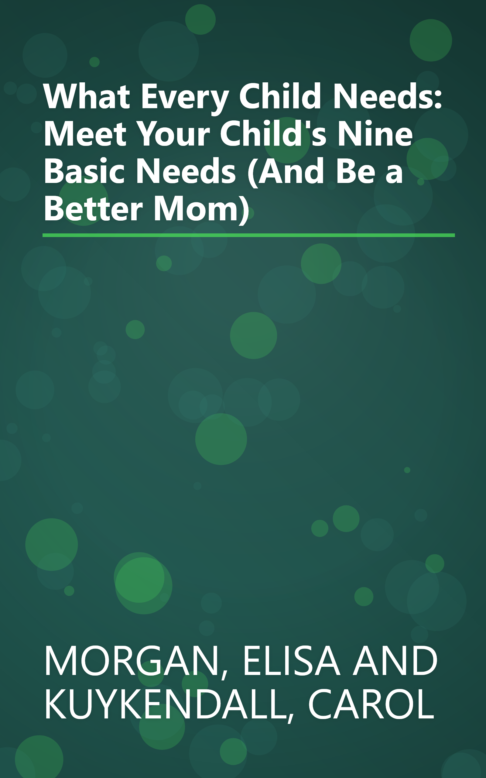What Every Child Needs: Meet Your Child's Nine Basic Needs (And Be a Better Mom) book cover