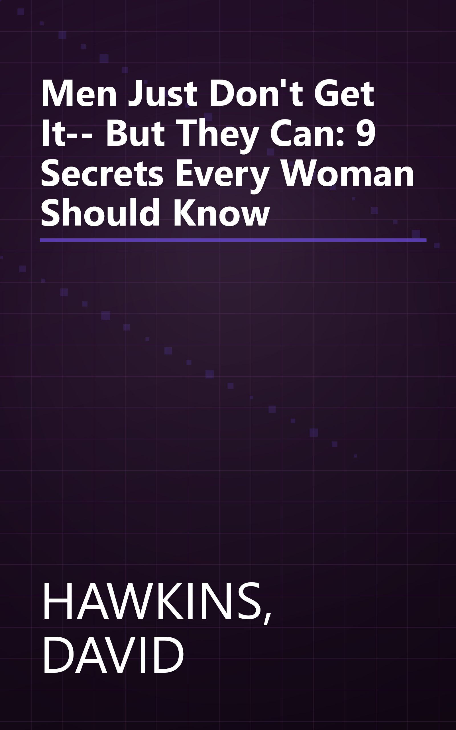 Men Just Don't Get It-- But They Can: 9 Secrets Every Woman Should Know book cover