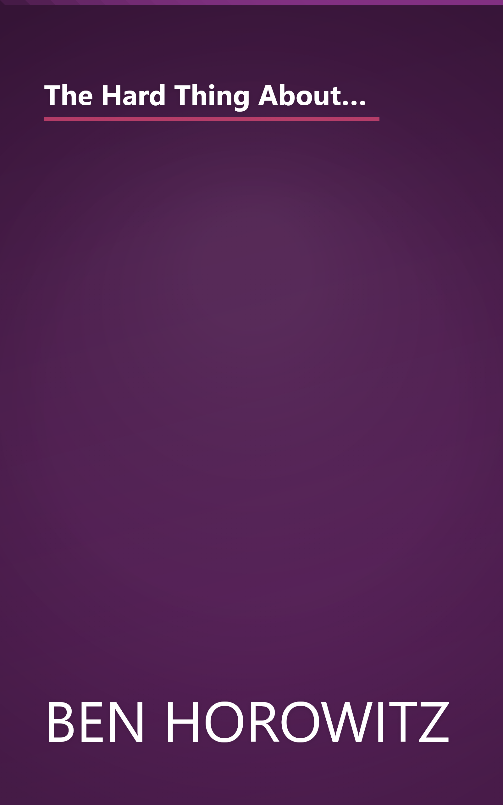 The Hard Thing About Hard Things  Building A Business When There Are No Easy Answers (10 Minute   Deep Dive Summary) book cover