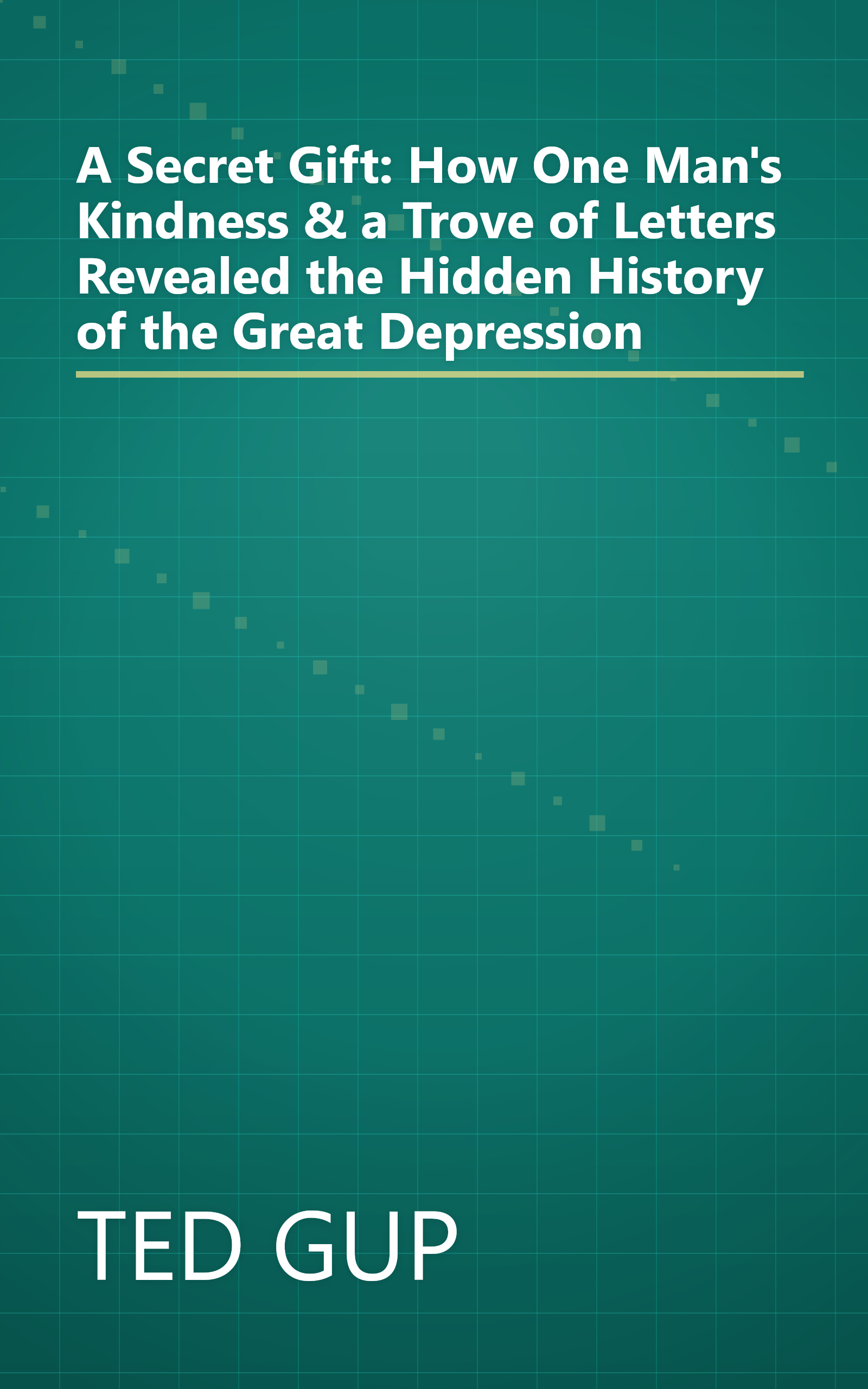 A Secret Gift: How One Man's Kindness & a Trove of Letters Revealed the Hidden History of the Great Depression book cover