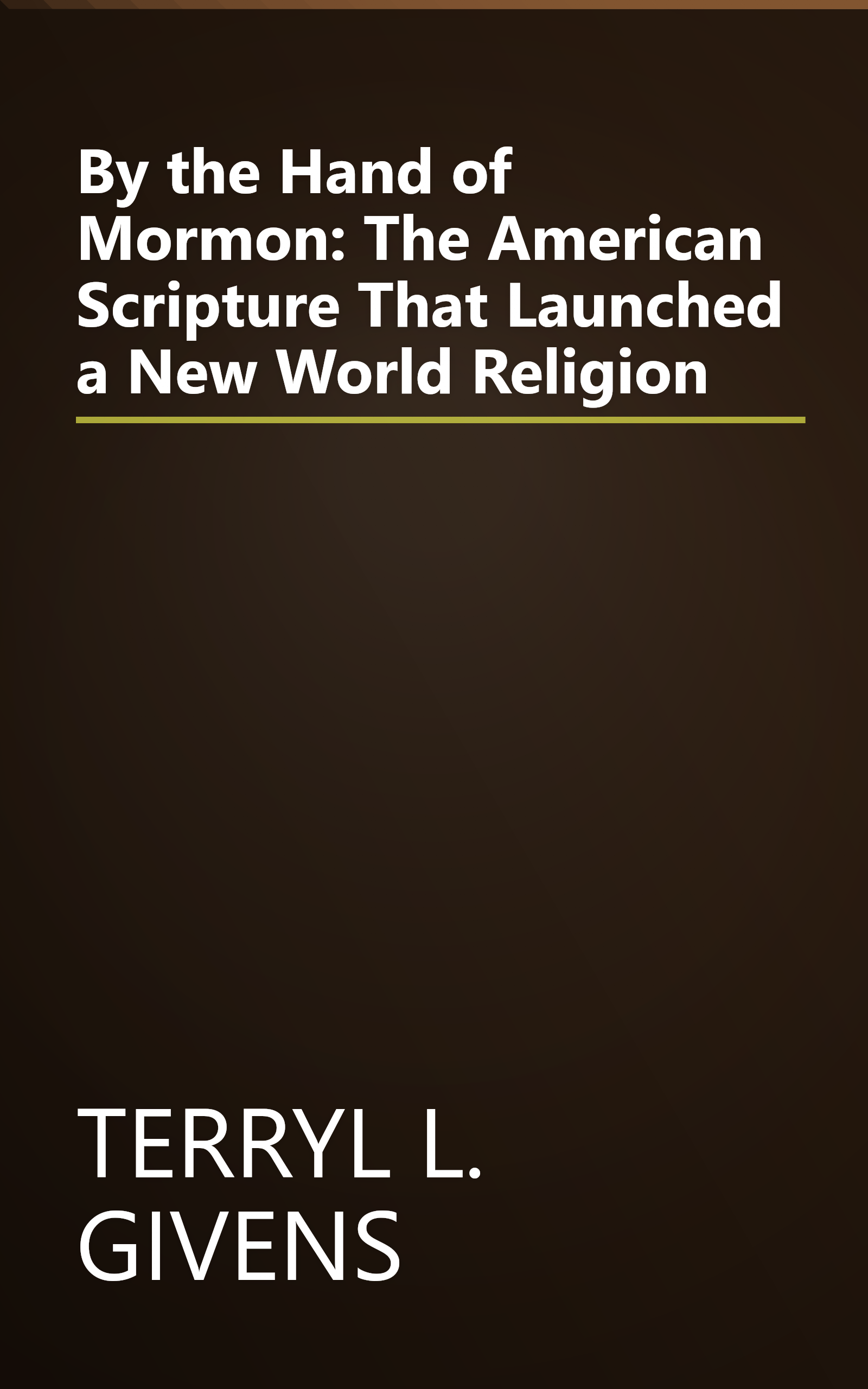 By the Hand of Mormon: The American Scripture That Launched a New World Religion book cover