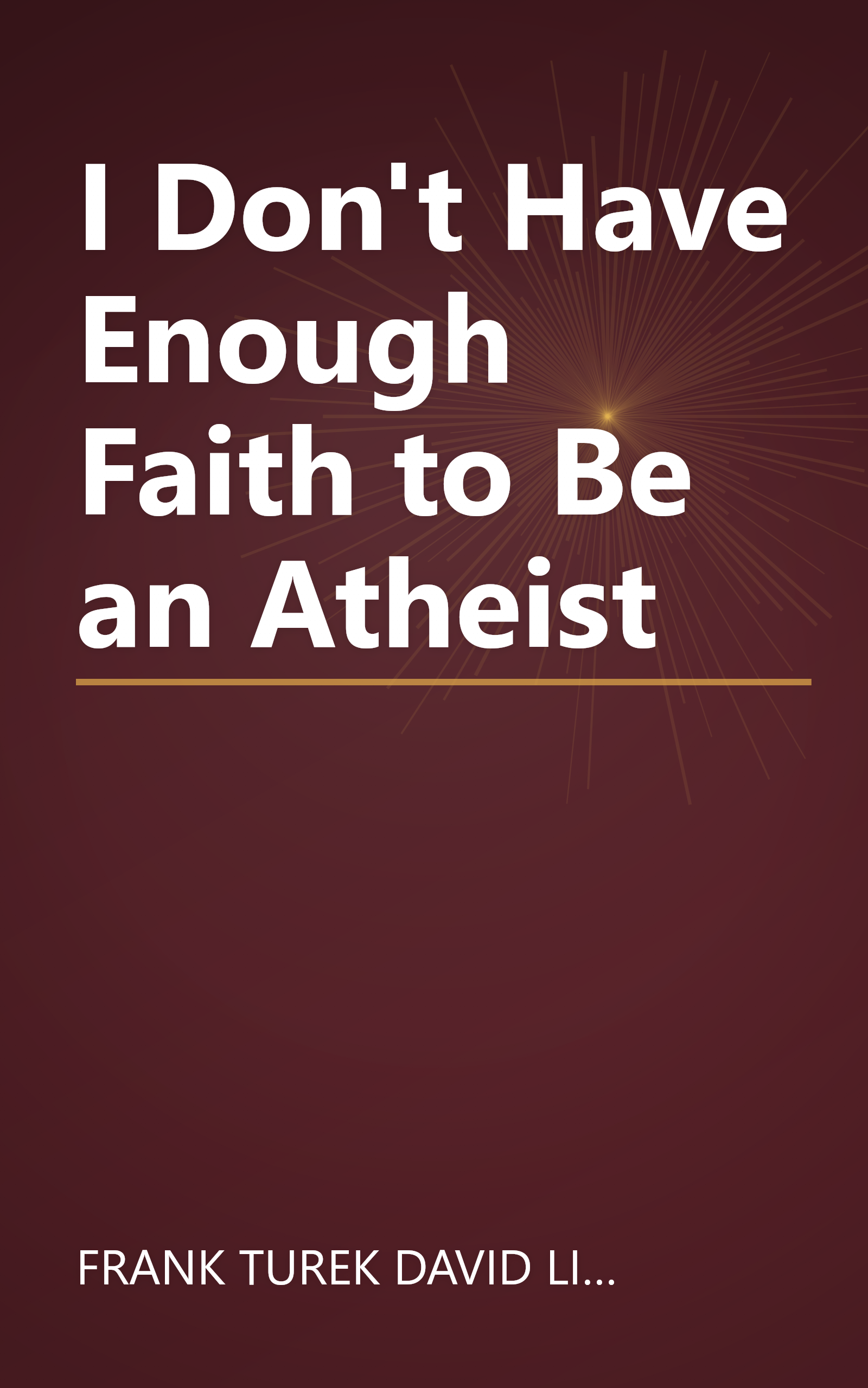 I Don't Have Enough Faith to Be an Atheist book cover
