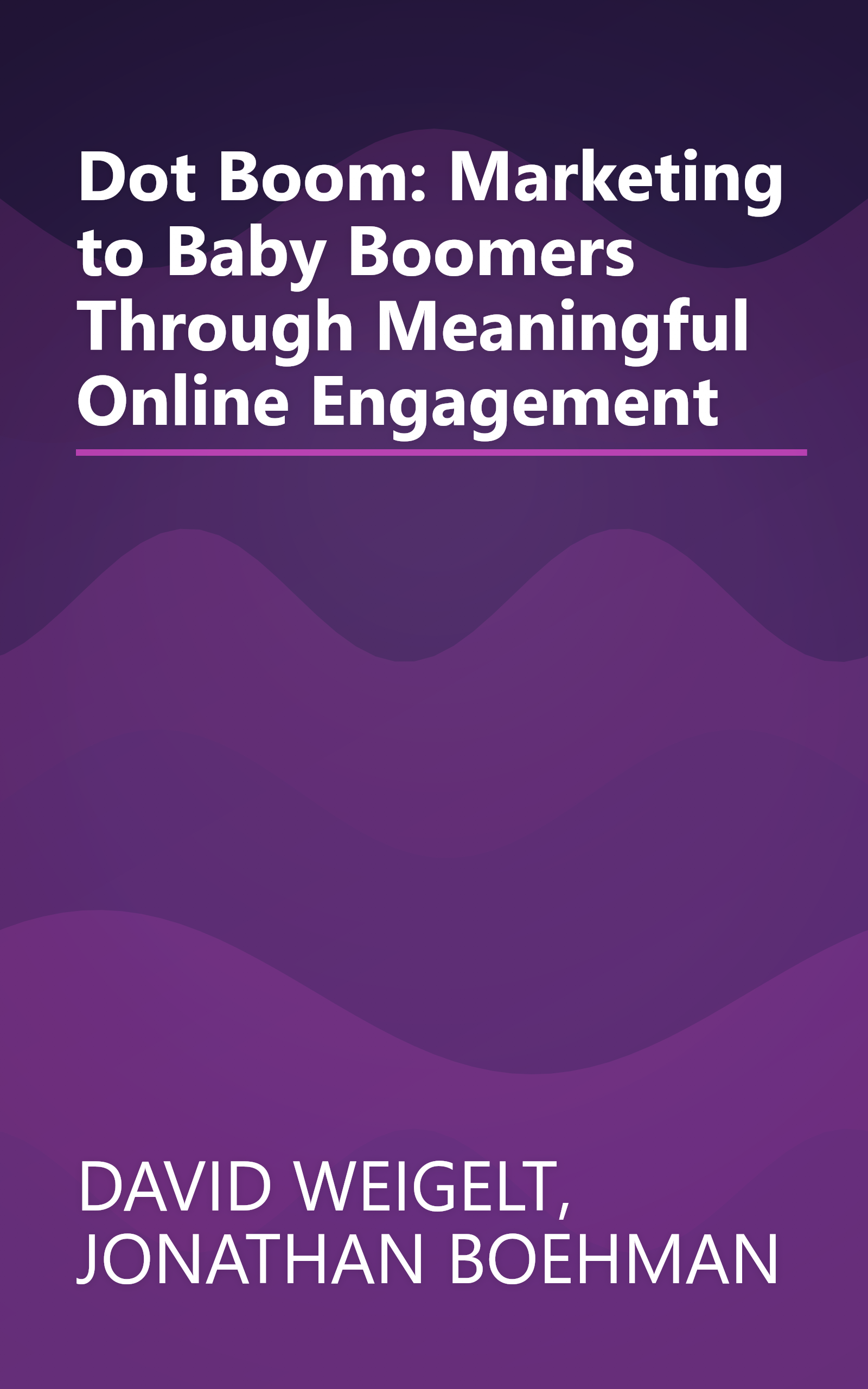 Dot Boom: Marketing to Baby Boomers Through Meaningful Online Engagement book cover
