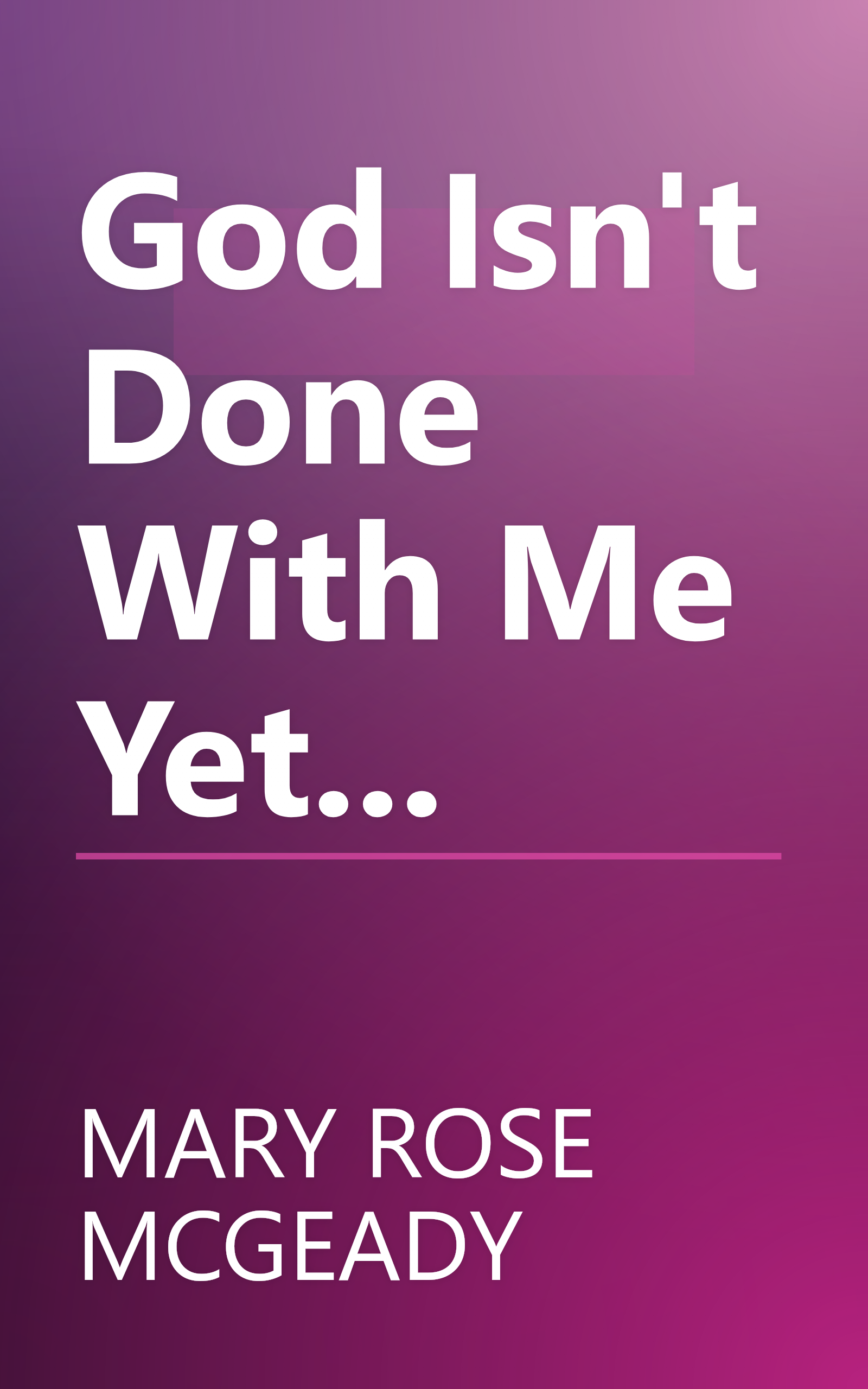 God Isn't Done With Me Yet... book cover