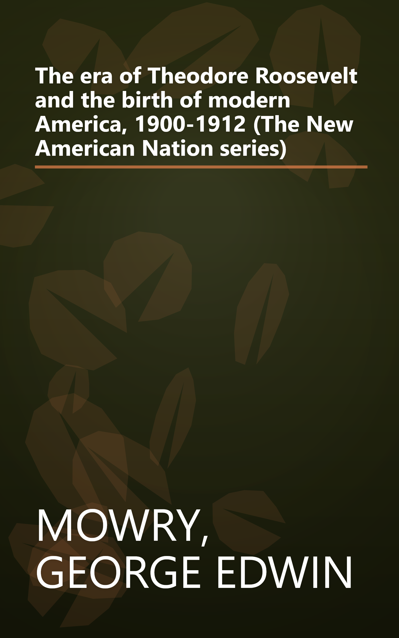 The era of Theodore Roosevelt and the birth of modern America, 1900-1912 (The New American Nation series) book cover