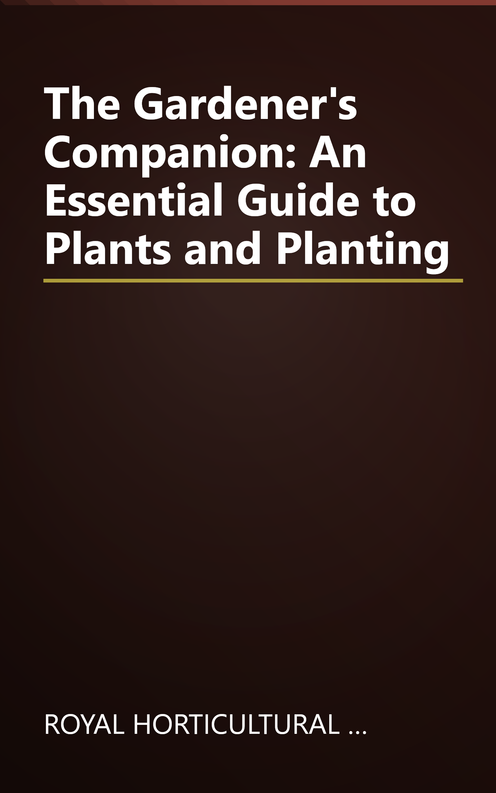 The Gardener's Companion: An Essential Guide to Plants and Planting book cover