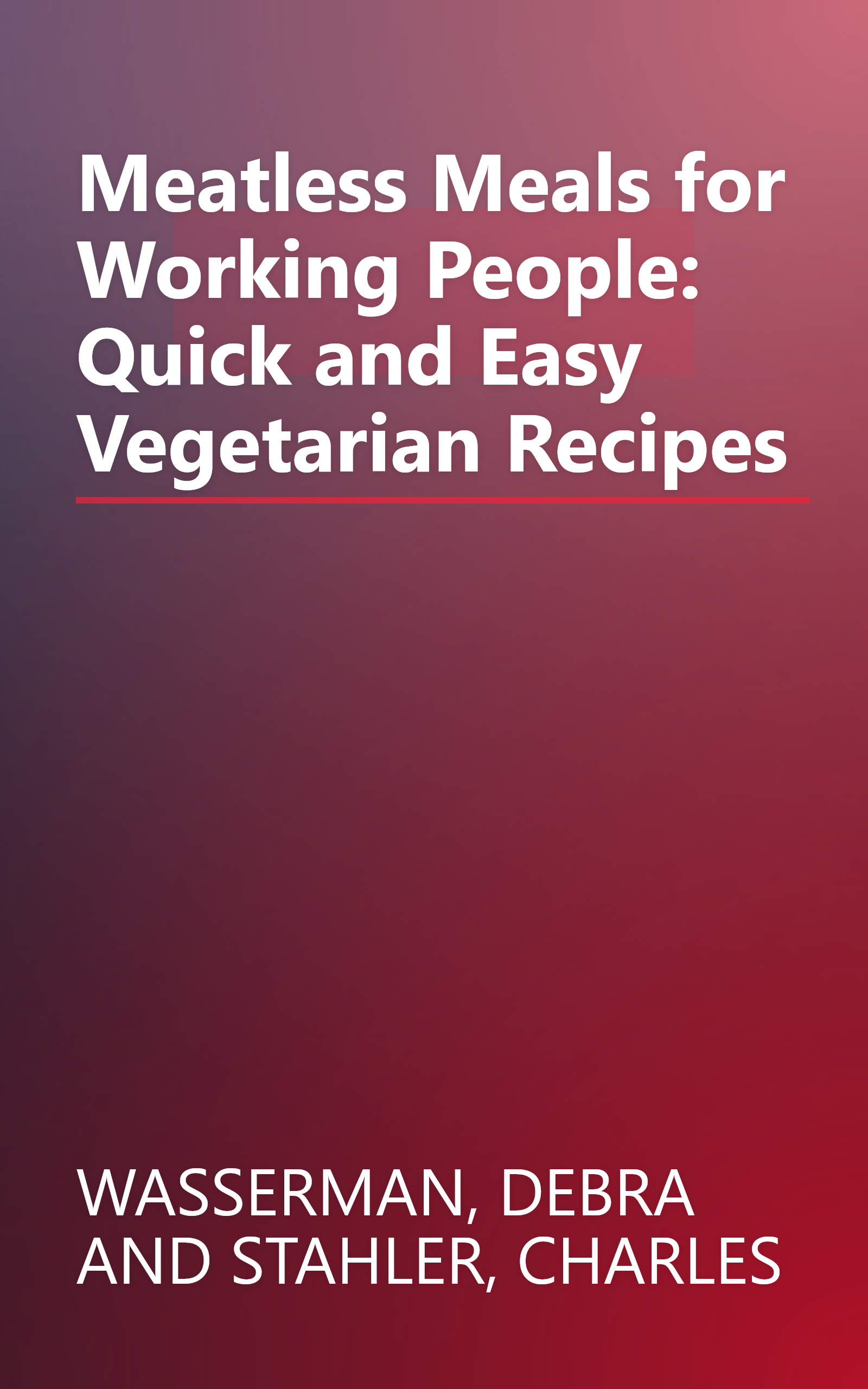 Meatless Meals for Working People: Quick and Easy Vegetarian Recipes book cover