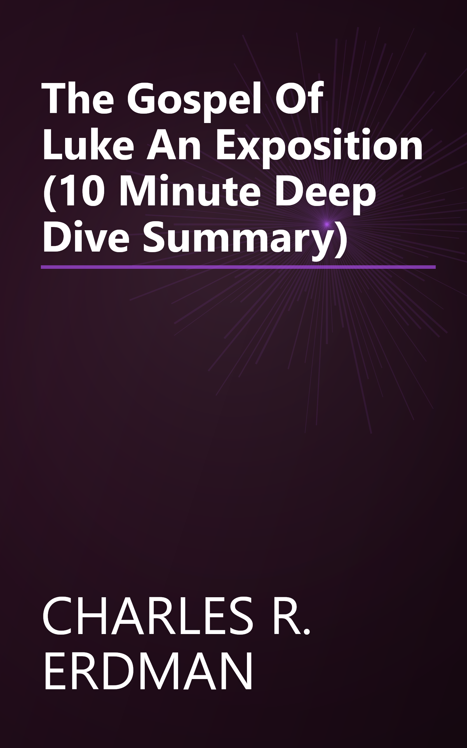 The Gospel Of Luke  An Exposition (10 Minute   Deep Dive Summary) book cover