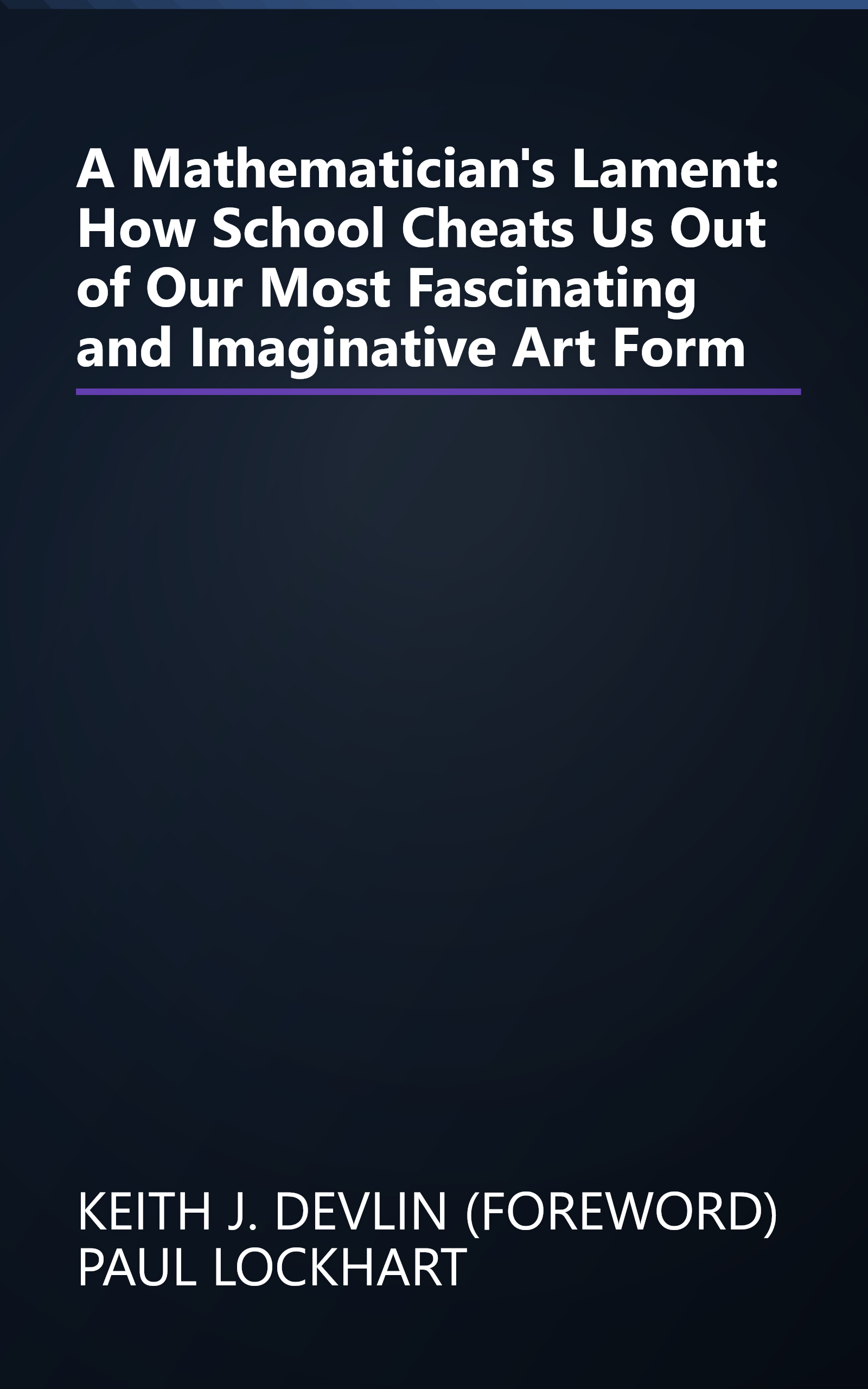 A Mathematician's Lament: How School Cheats Us Out of Our Most Fascinating and Imaginative Art Form book cover