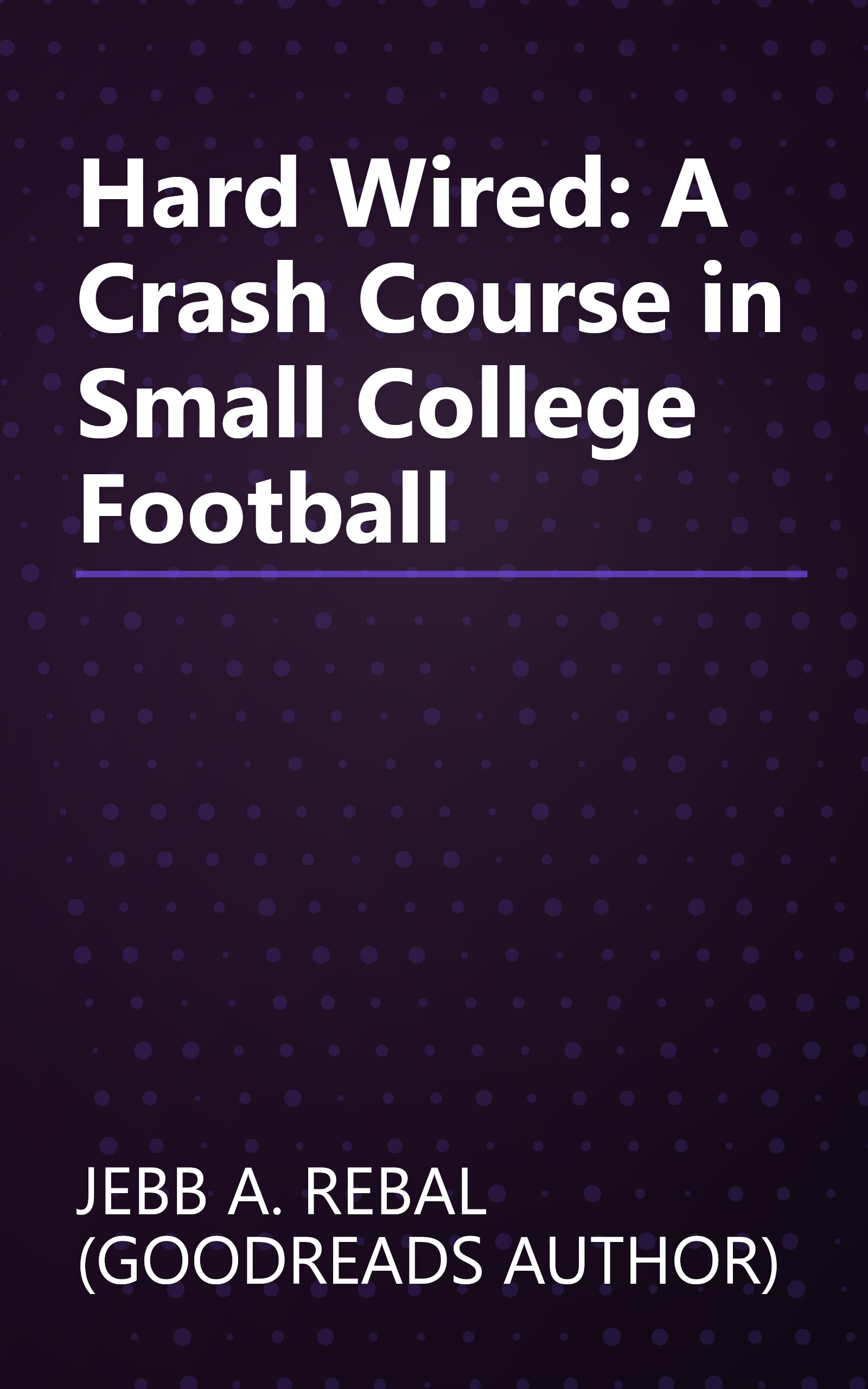 Hard Wired: A Crash Course in Small College Football book cover