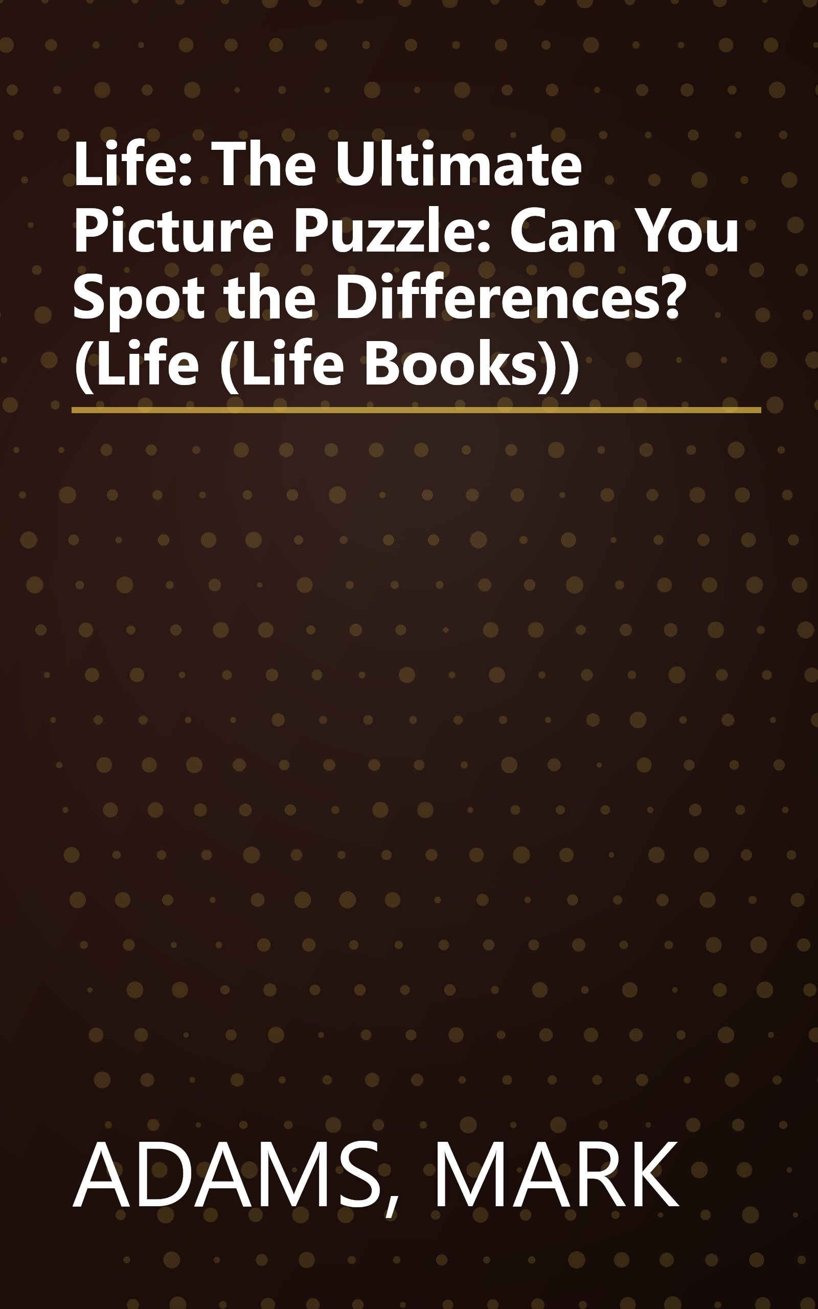 Life: The Ultimate Picture Puzzle: Can You Spot the Differences? (Life (Life Books)) book cover