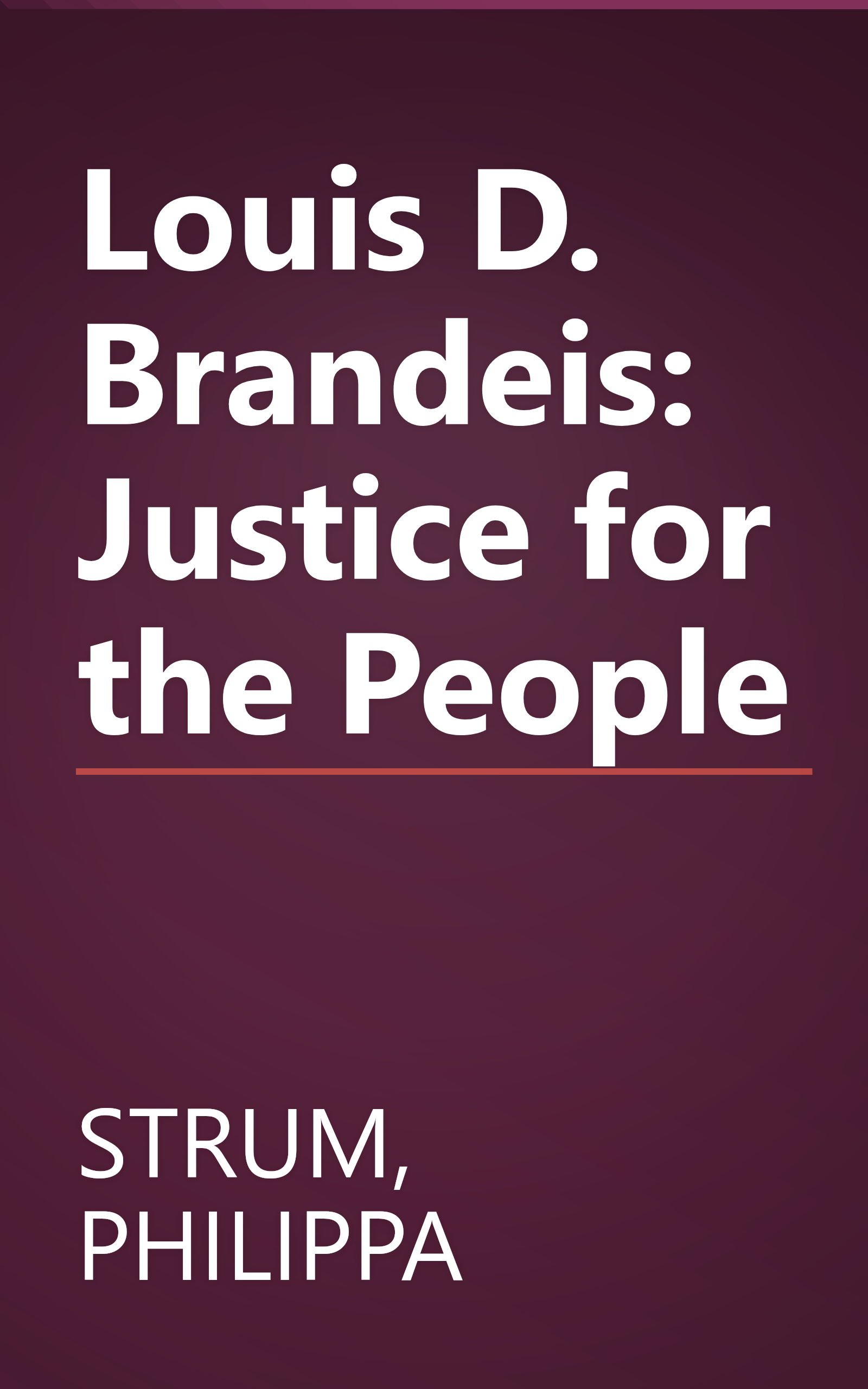 Louis D. Brandeis: Justice for the People book cover