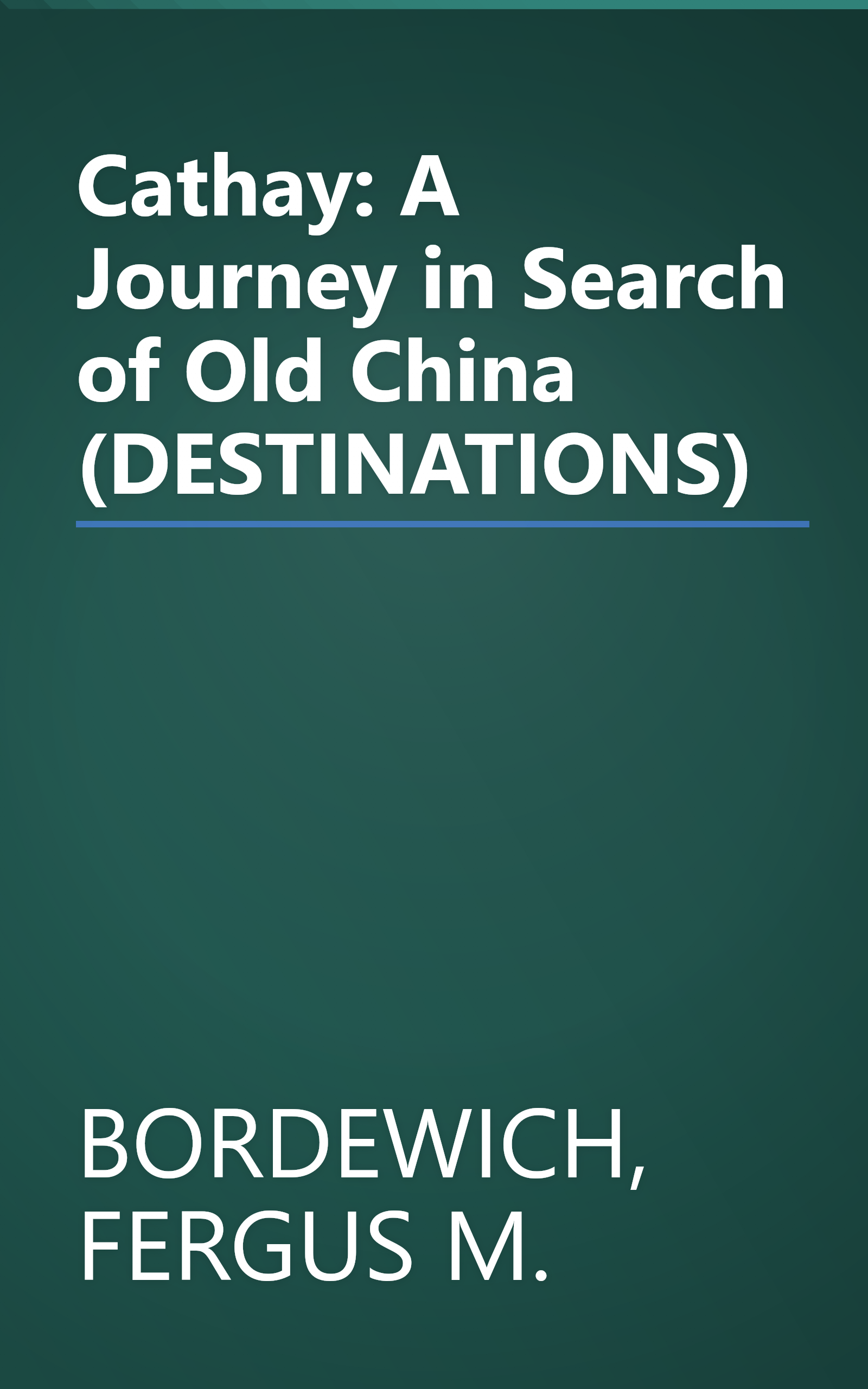 Cathay: A Journey in Search of Old China (DESTINATIONS) book cover