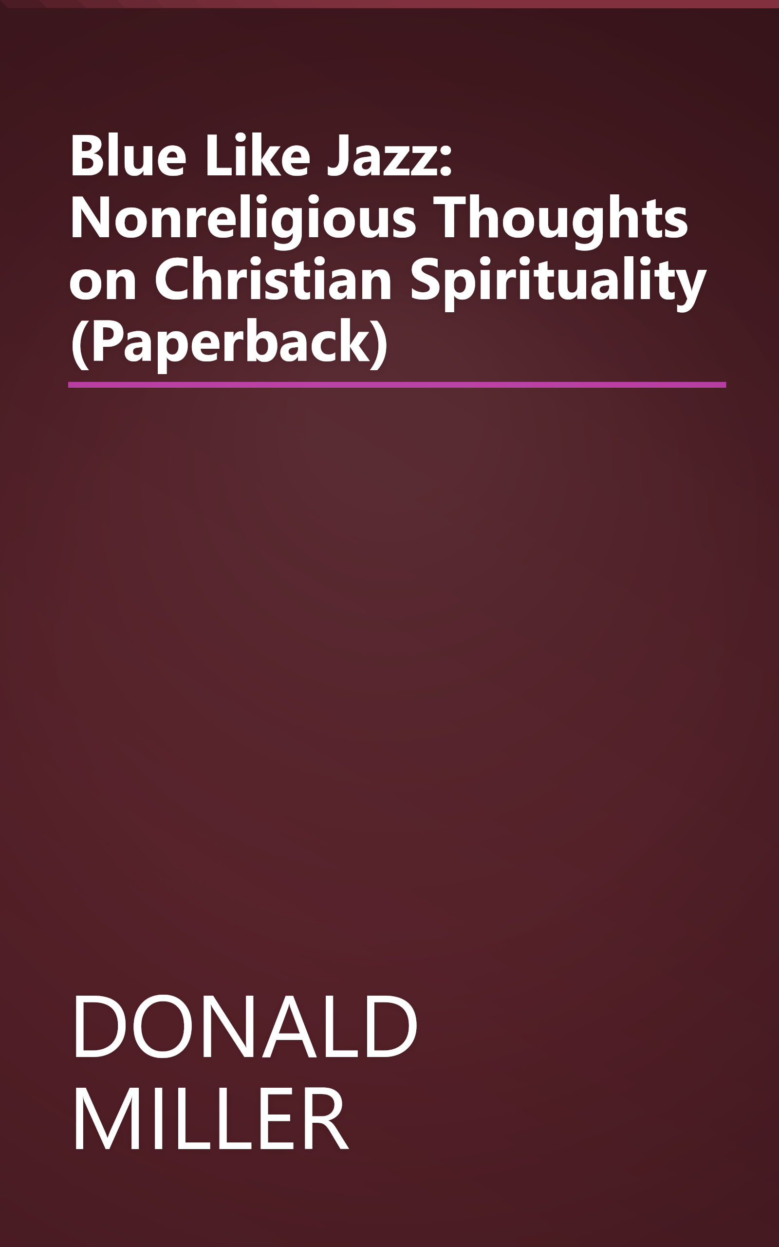 Blue Like Jazz: Nonreligious Thoughts on Christian Spirituality (Paperback) book cover