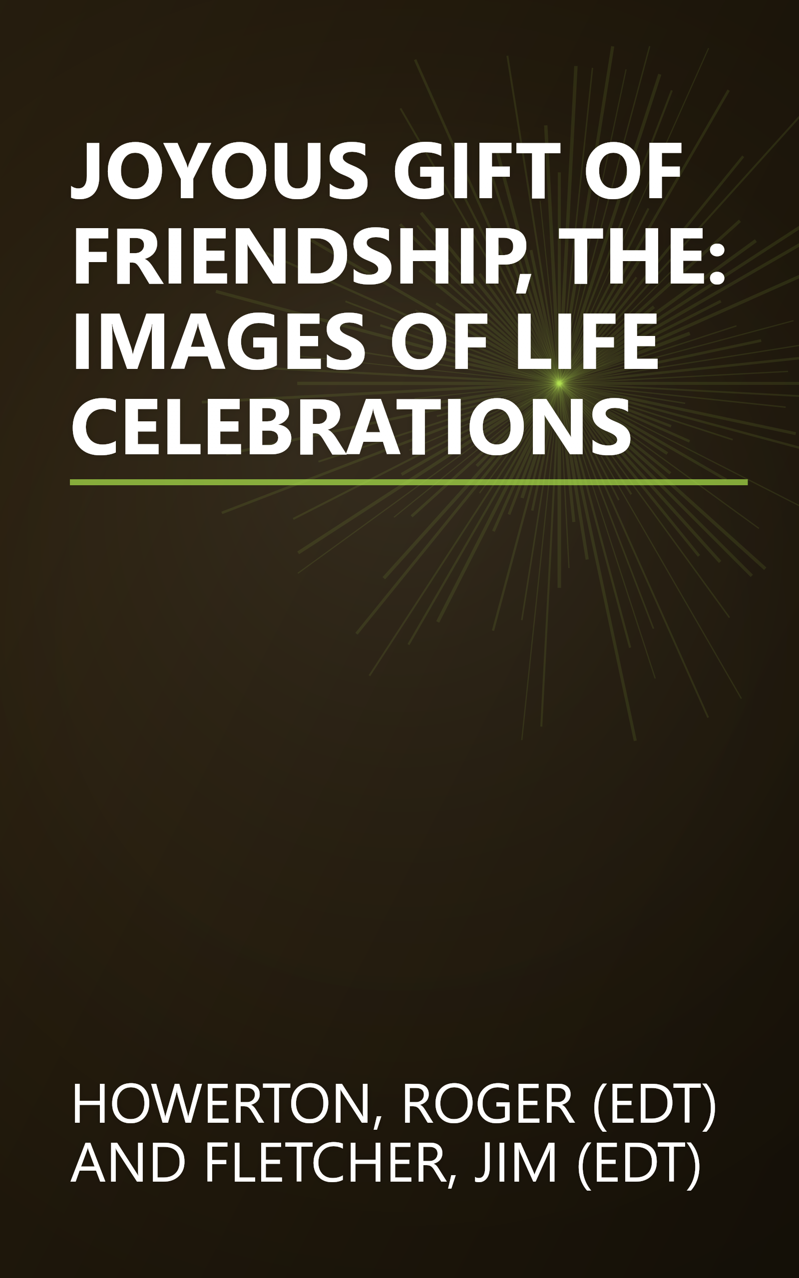 JOYOUS GIFT OF FRIENDSHIP, THE: IMAGES OF LIFE CELEBRATIONS book cover