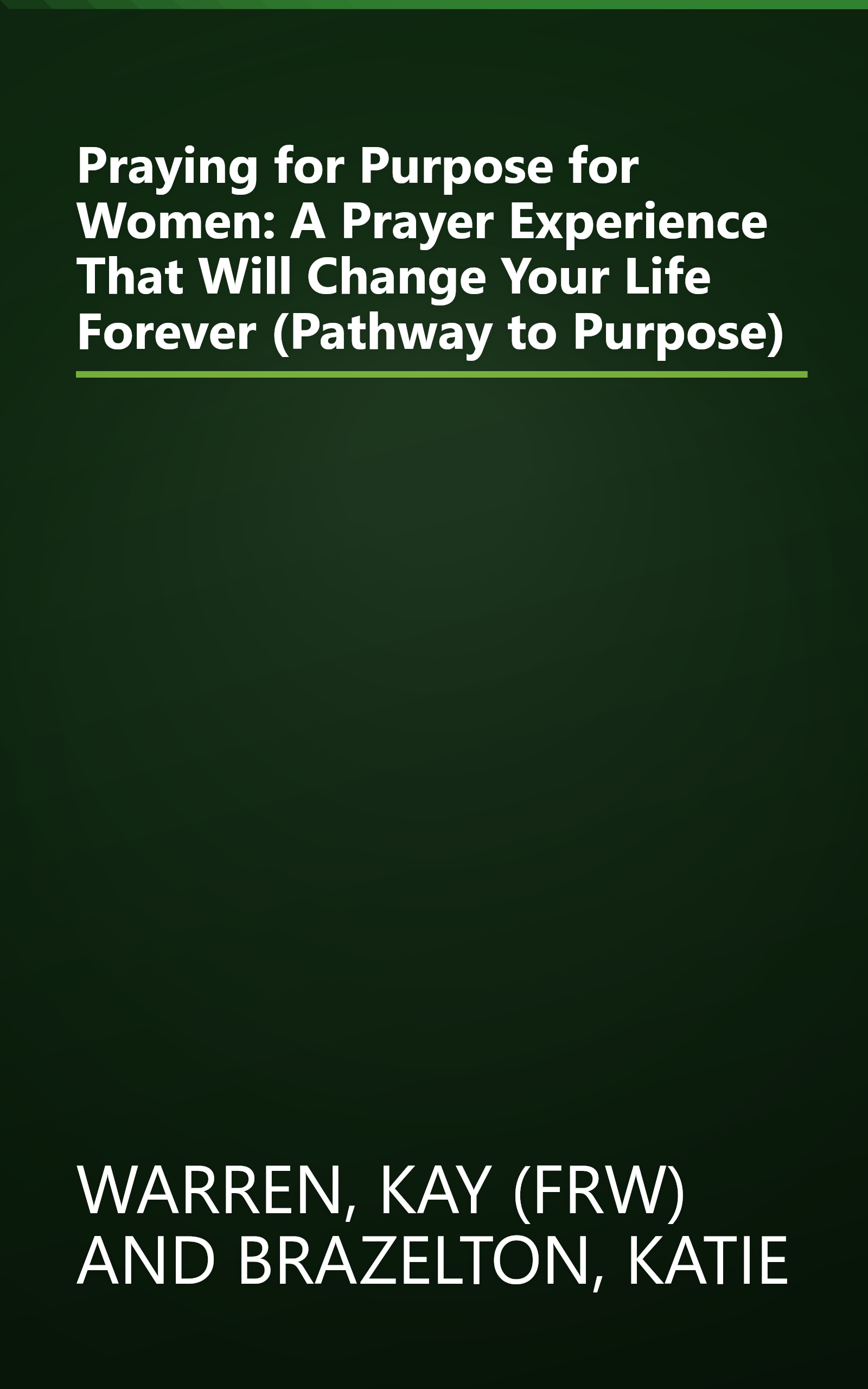 Praying for Purpose for Women: A Prayer Experience That Will Change Your Life Forever (Pathway to Purpose) book cover