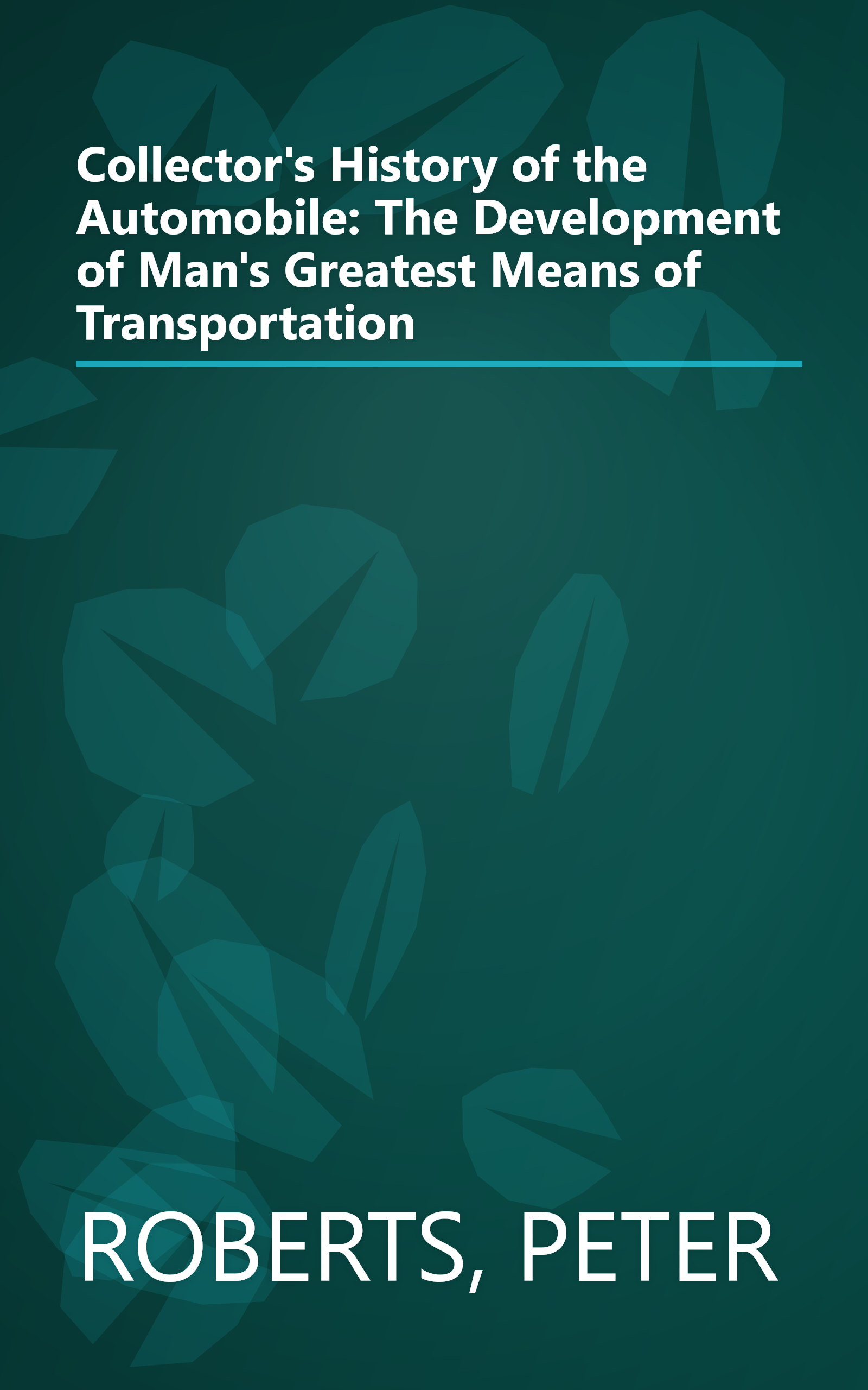 Collector's History of the Automobile: The Development of Man's Greatest Means of Transportation book cover