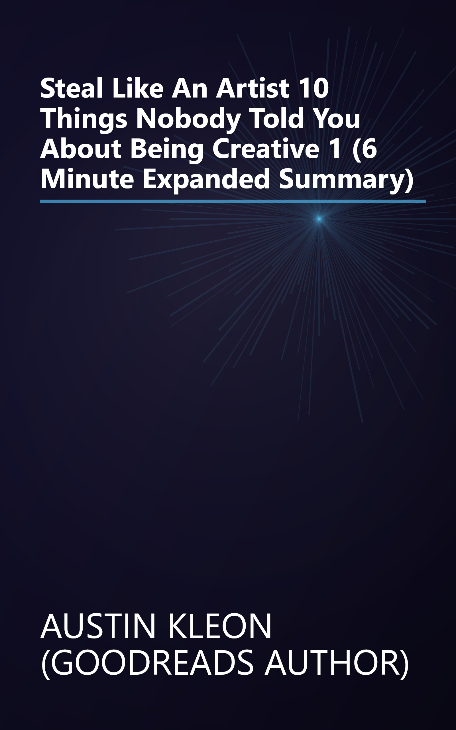 Steal Like An Artist  10 Things Nobody Told You About Being Creative 1 (6 Minute   Expanded Summary) book cover