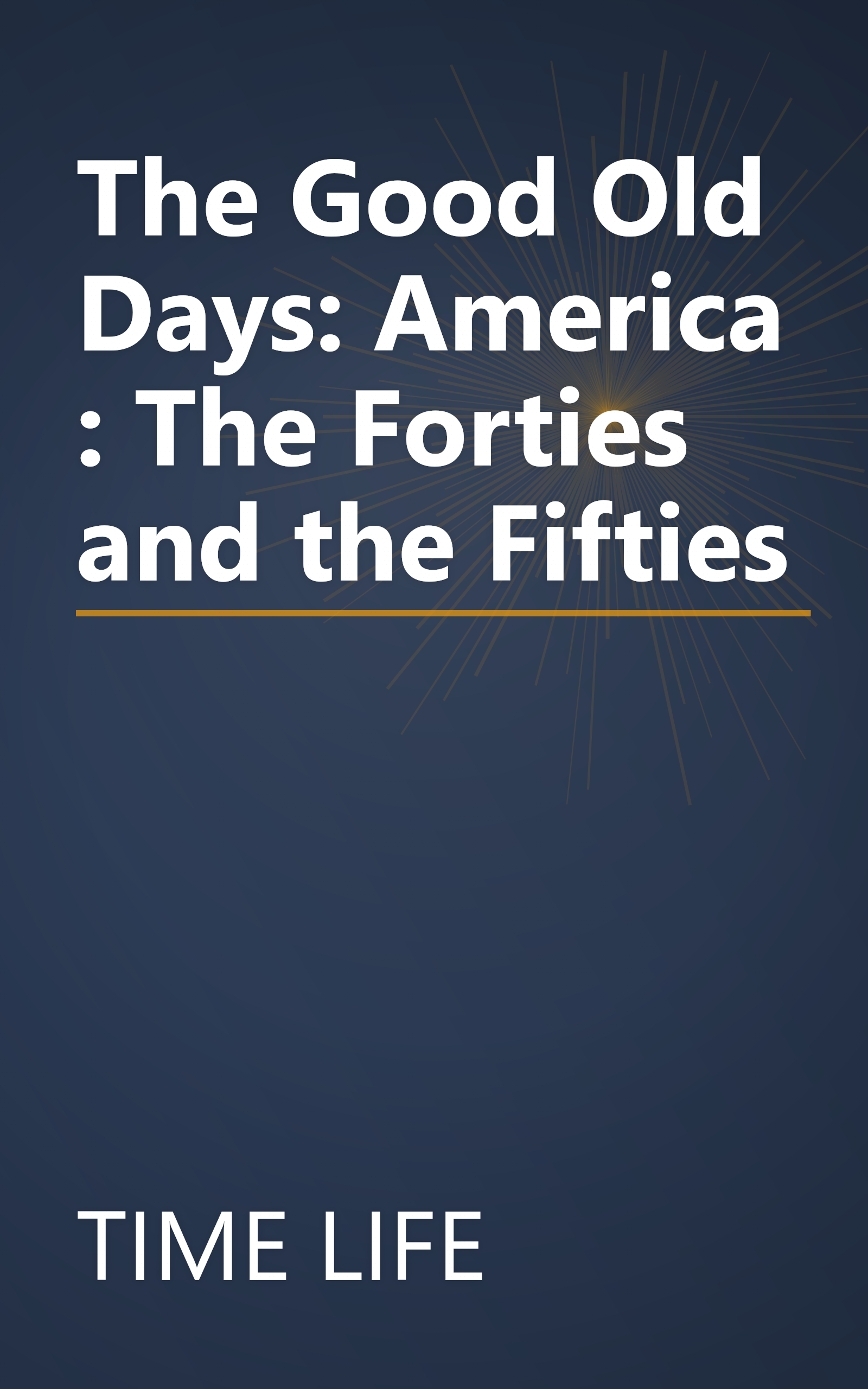 The Good Old Days: America : The Forties and the Fifties book cover