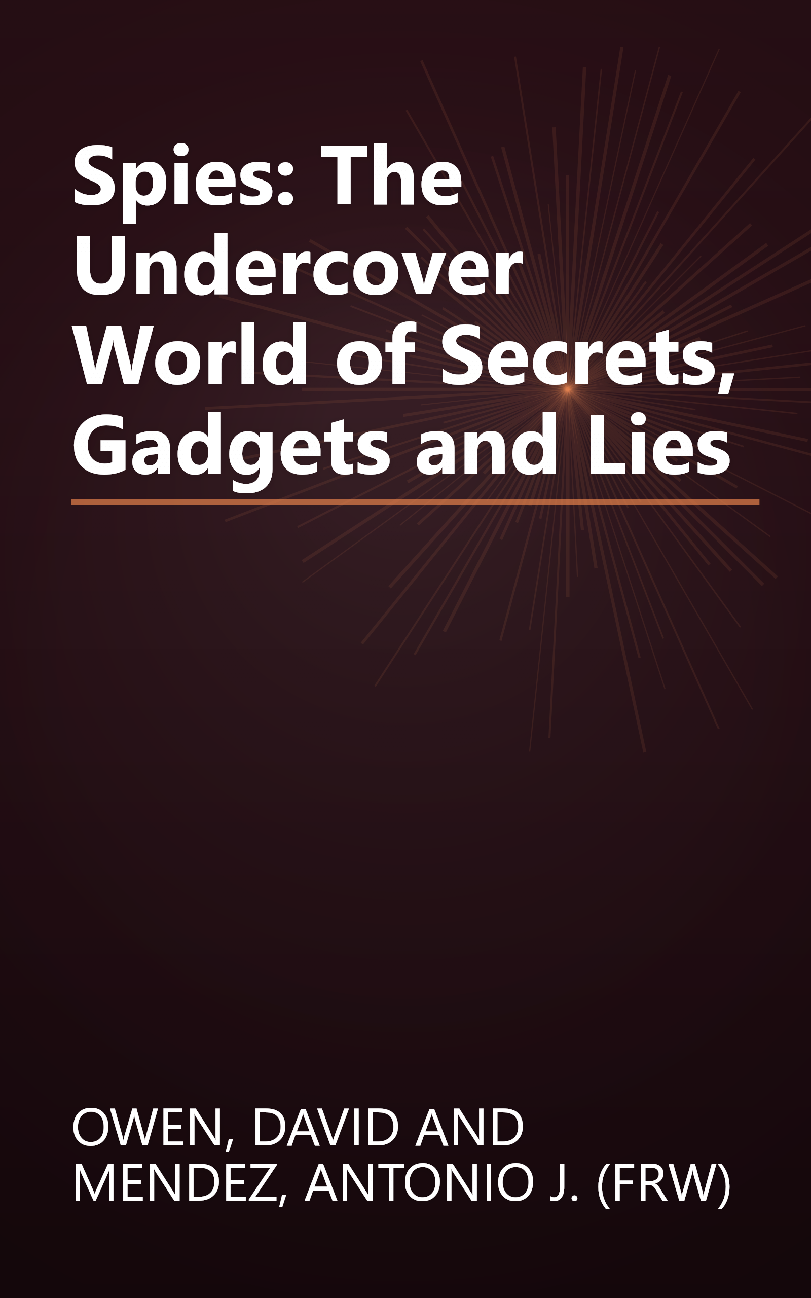 Spies: The Undercover World of Secrets, Gadgets and Lies book cover